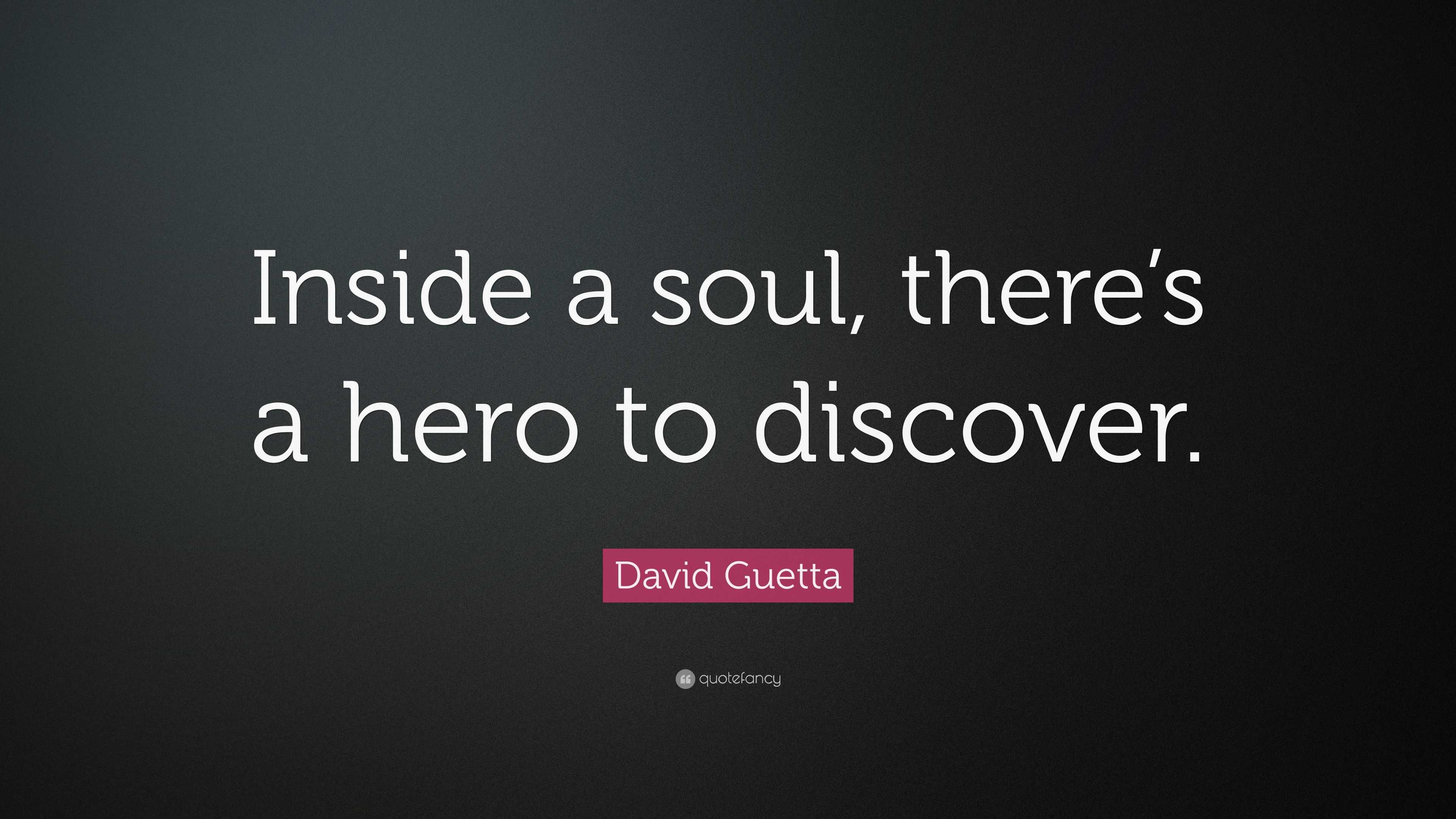 David Guetta Quote: “Inside a soul, there’s a hero to discover.”