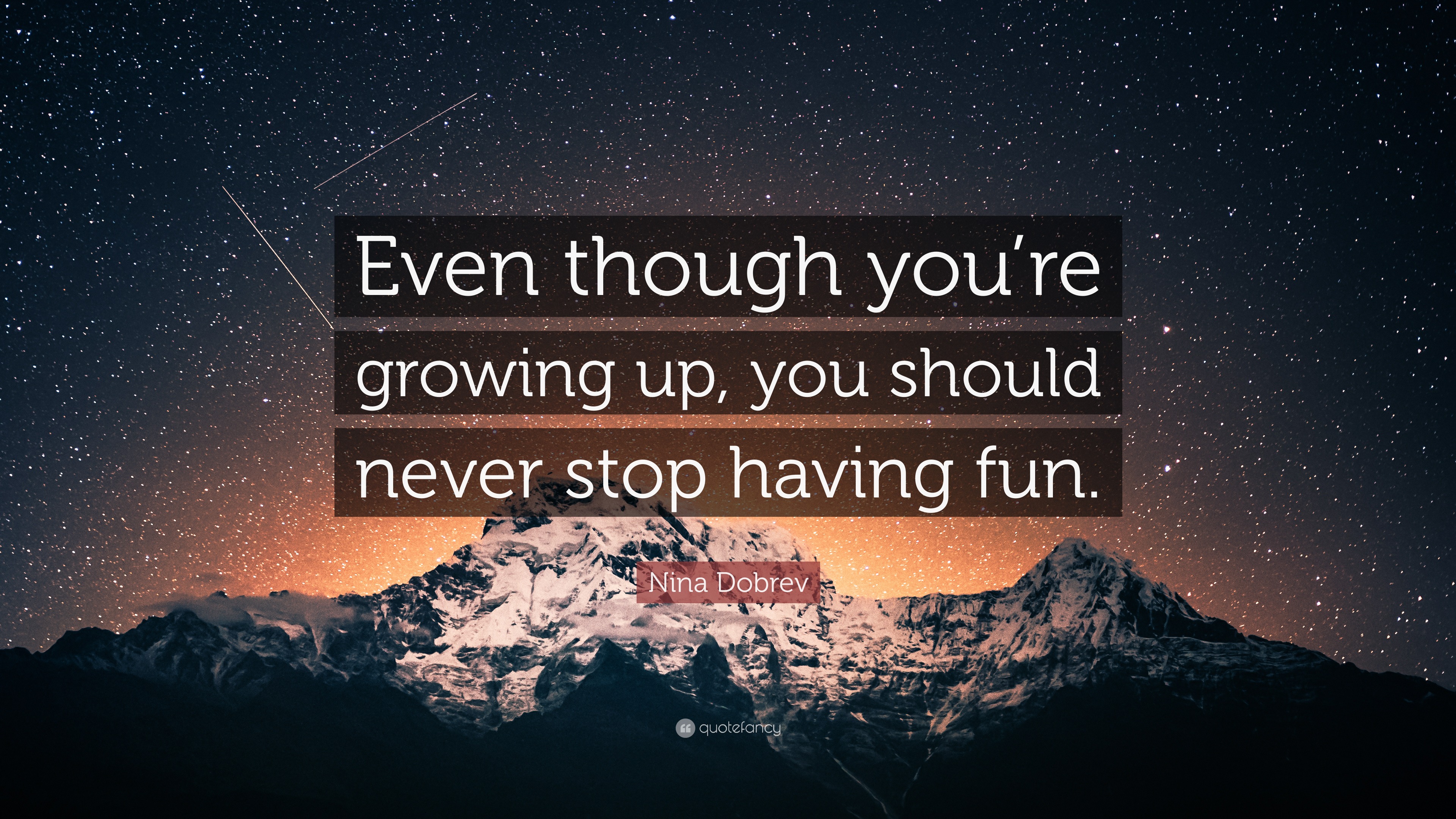 Nina Dobrev Quote: “Even though you’re growing up, you should never ...