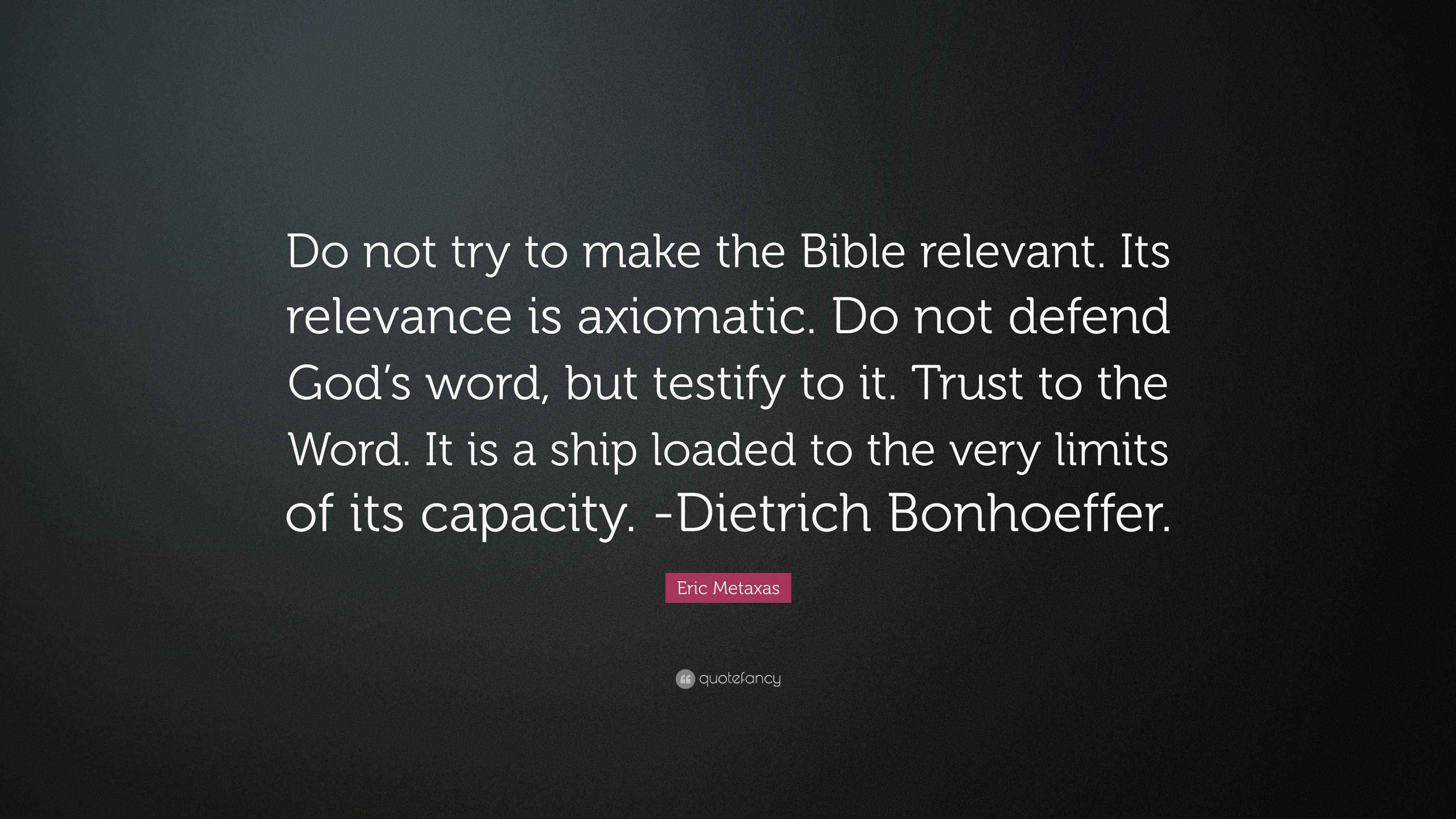 Eric Metaxas Quote: “Do not try to make the Bible relevant. Its ...