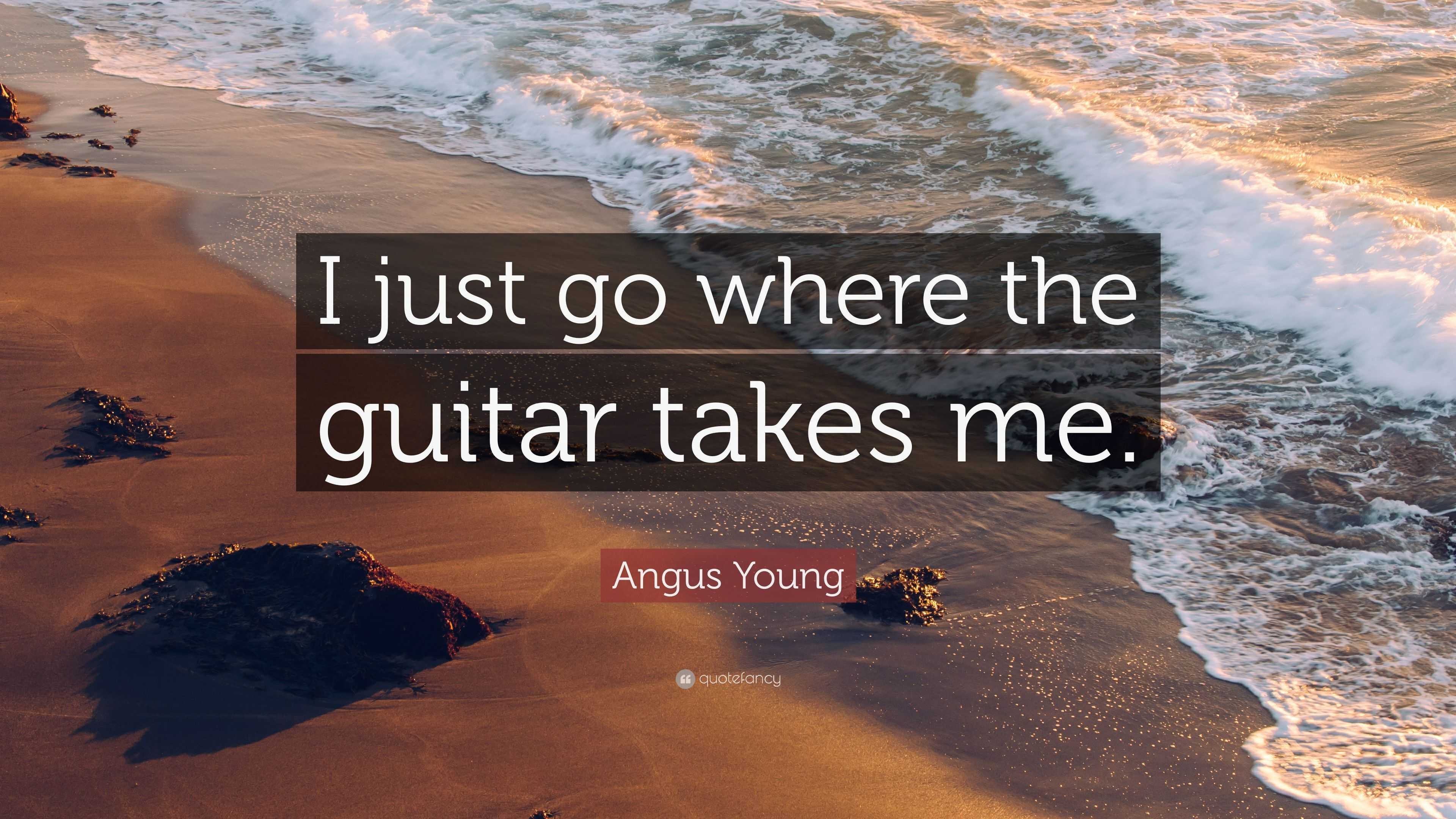 Angus Young Quote: “I just go where the guitar takes me.”
