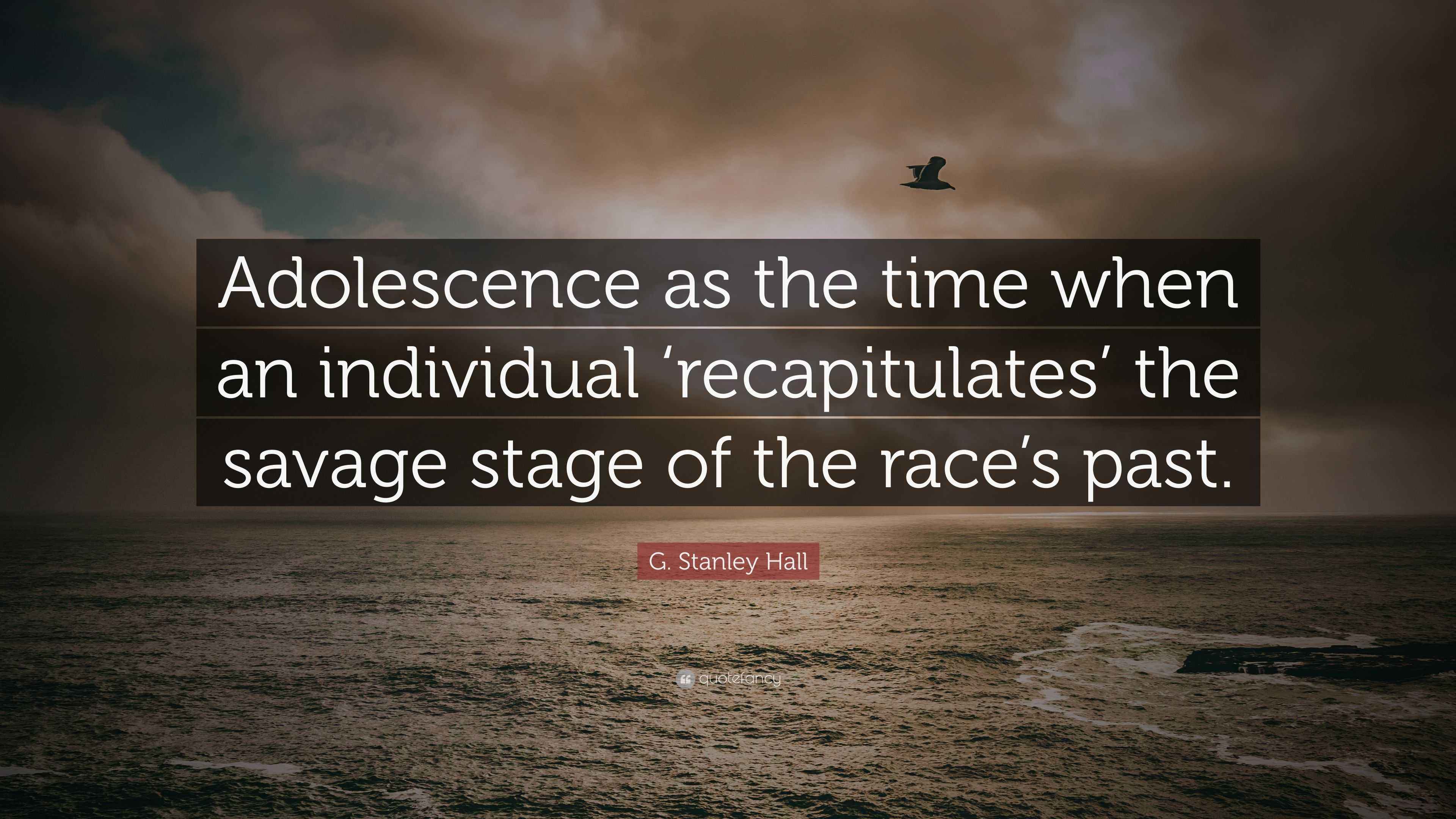 G. Stanley Hall Quote: “Adolescence as the time when an individual ...