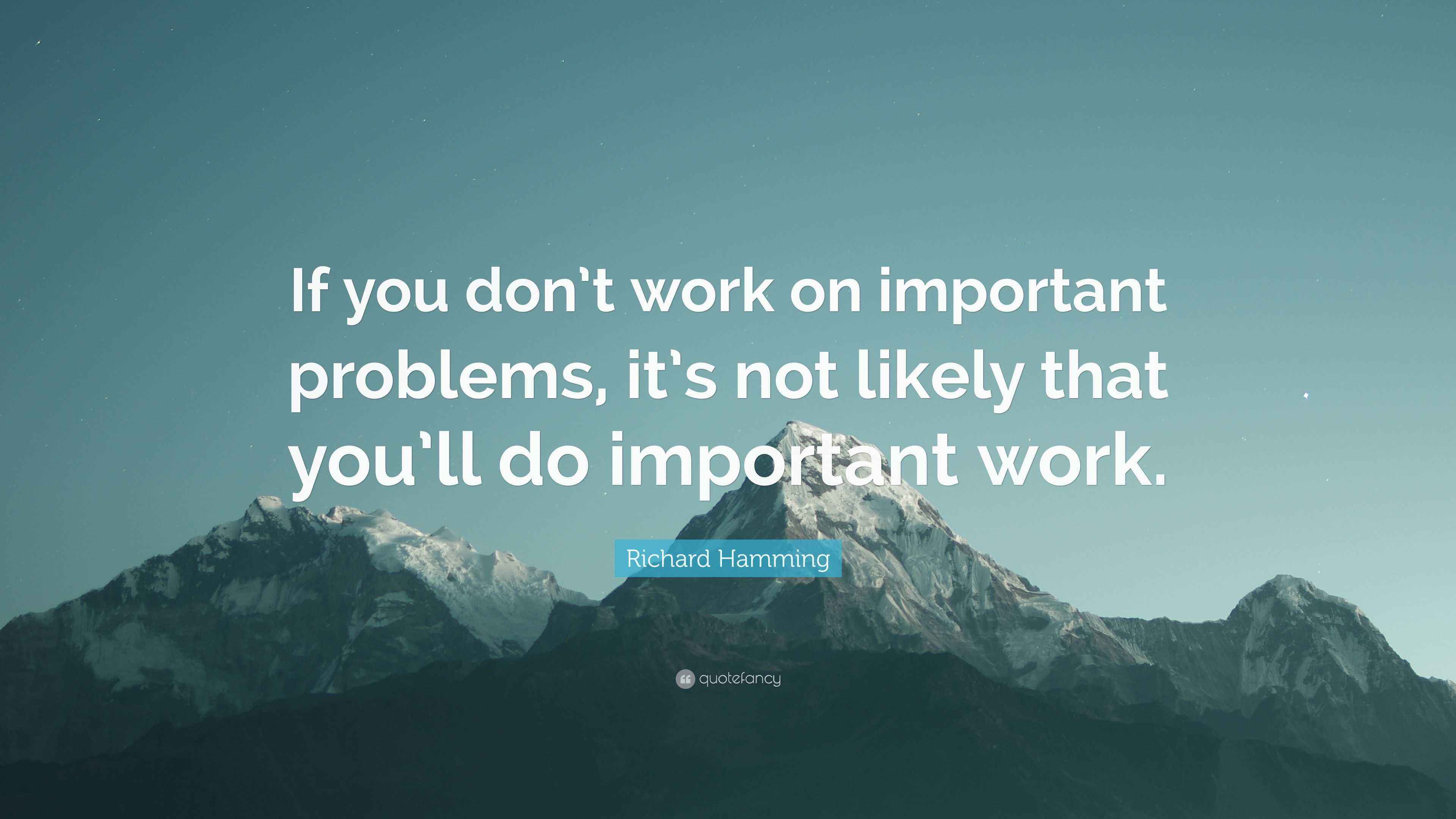 Richard Hamming Quote: “If you don’t work on important problems, it’s ...