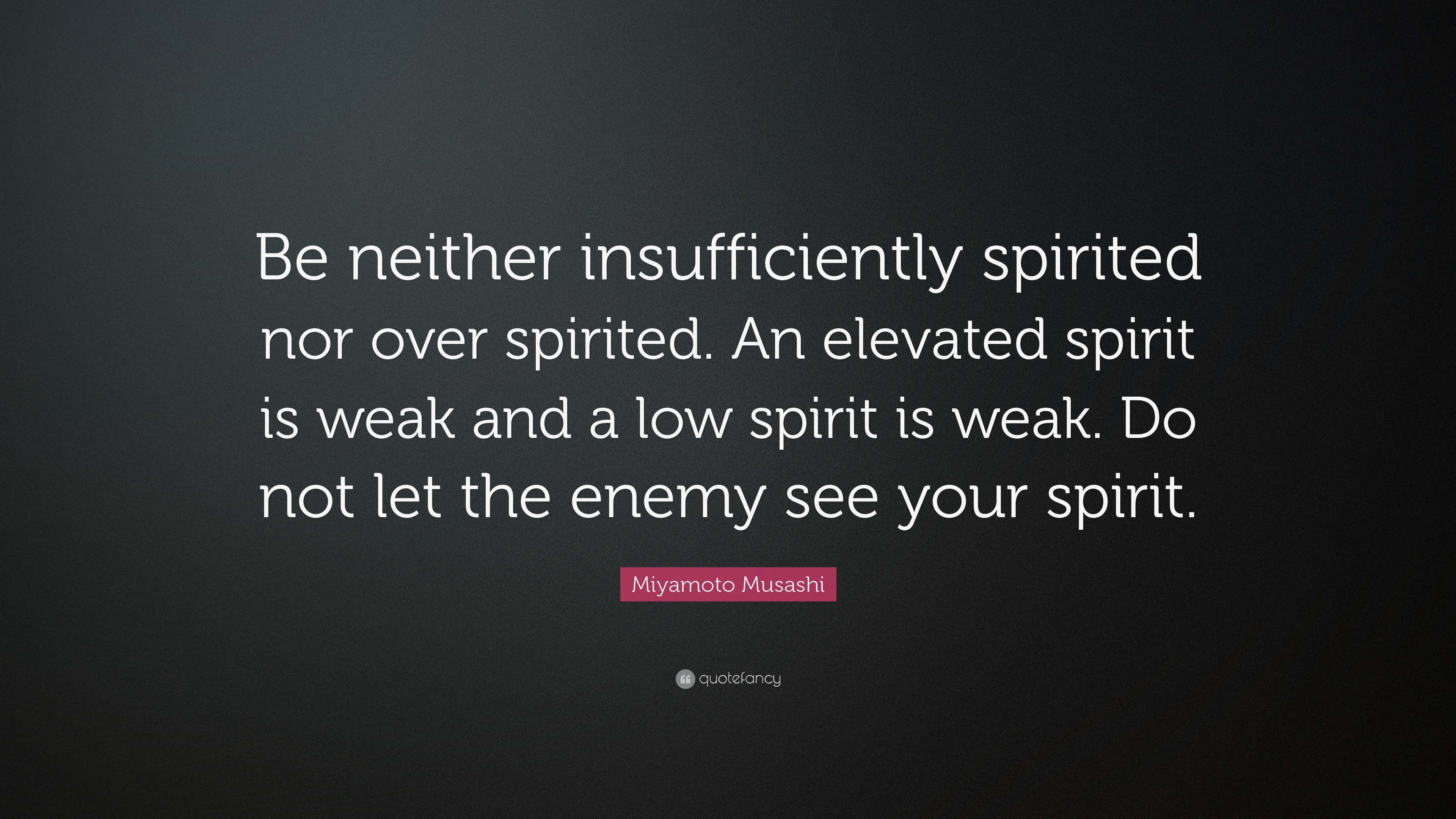 Miyamoto Musashi Quote: “Be neither insufficiently spirited nor over ...