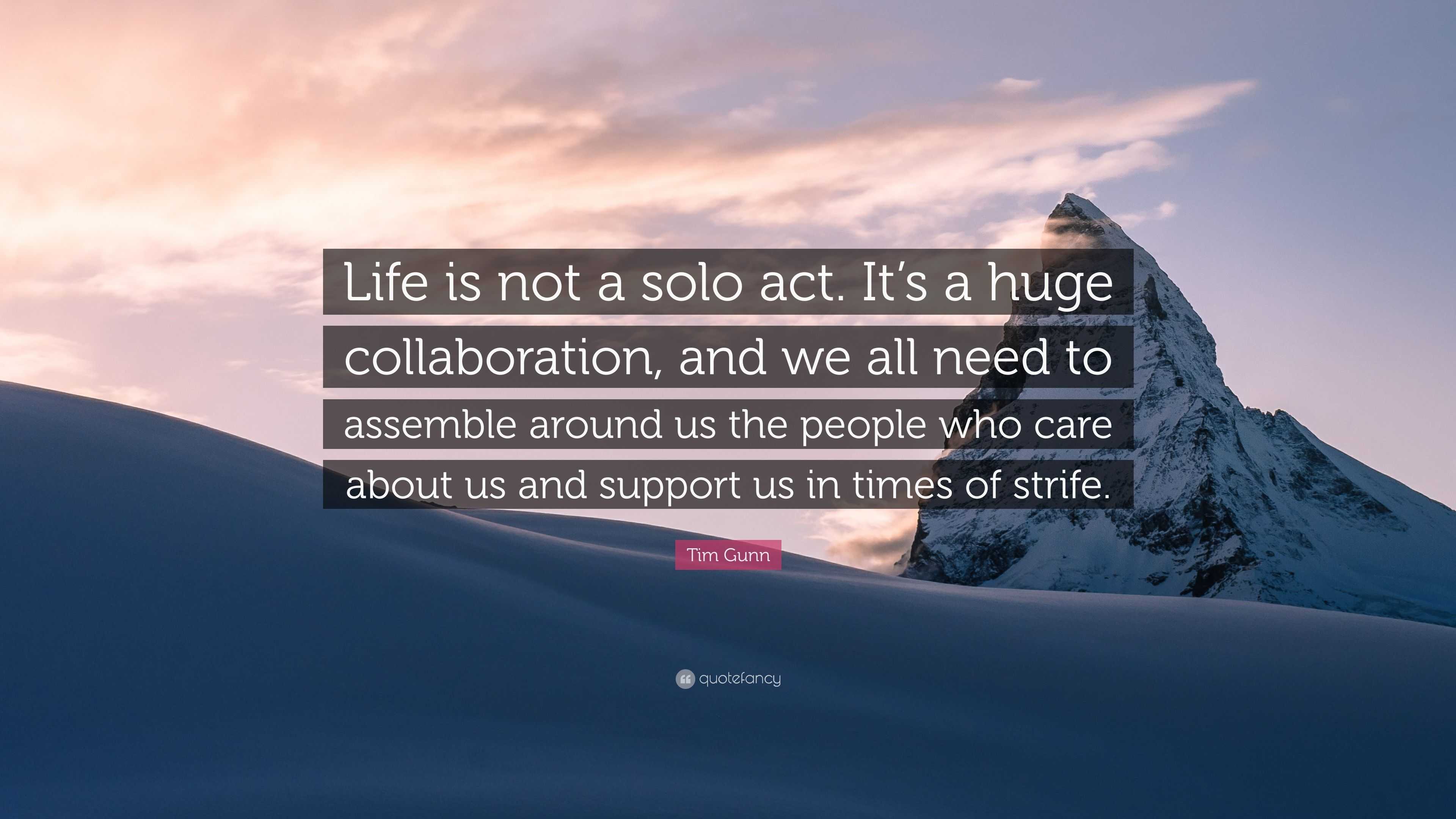 Tim Gunn Quote: “Life is not a solo act. It’s a huge collaboration, and ...