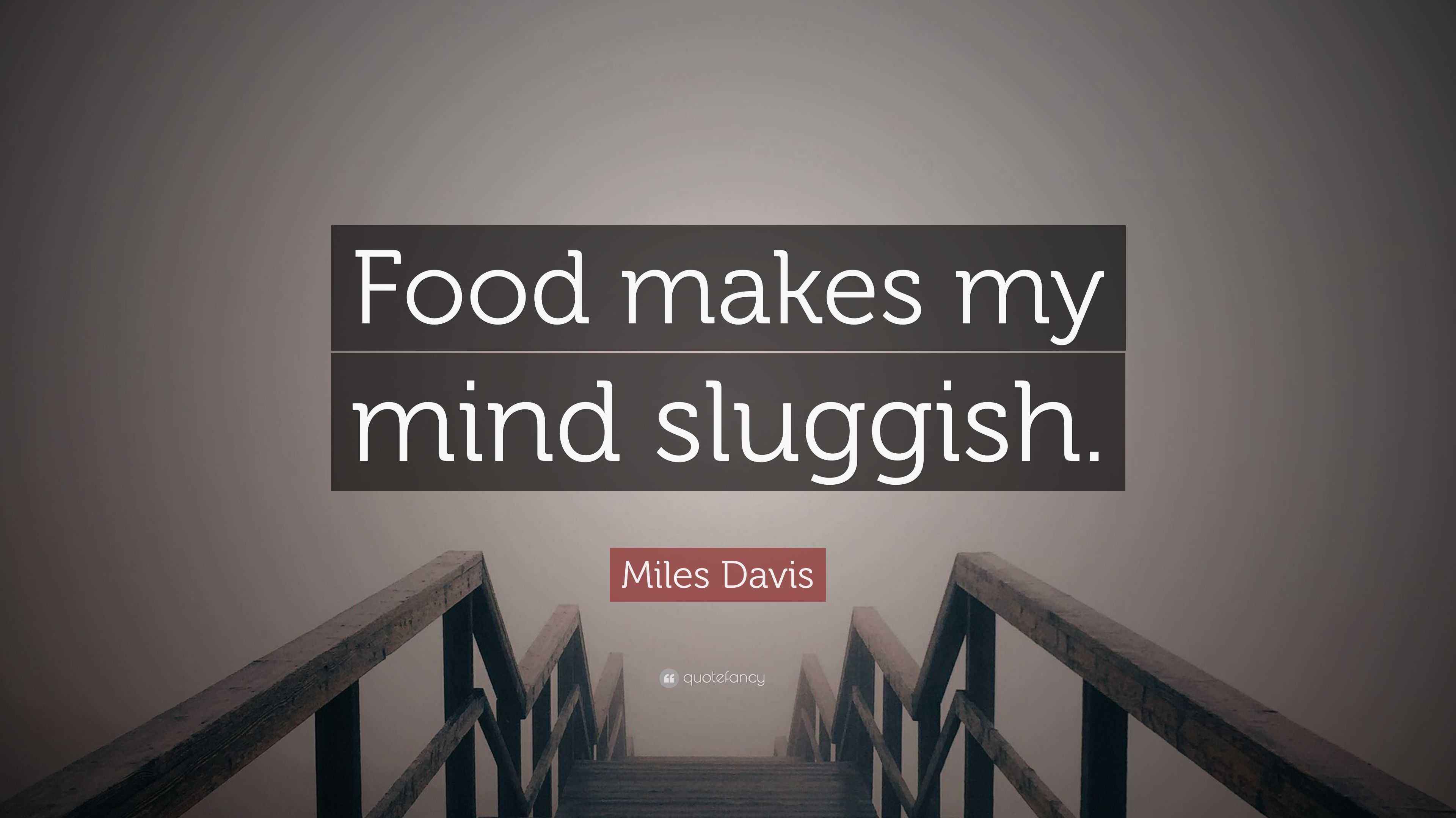 Miles Davis Quote: “Food makes my mind sluggish.”
