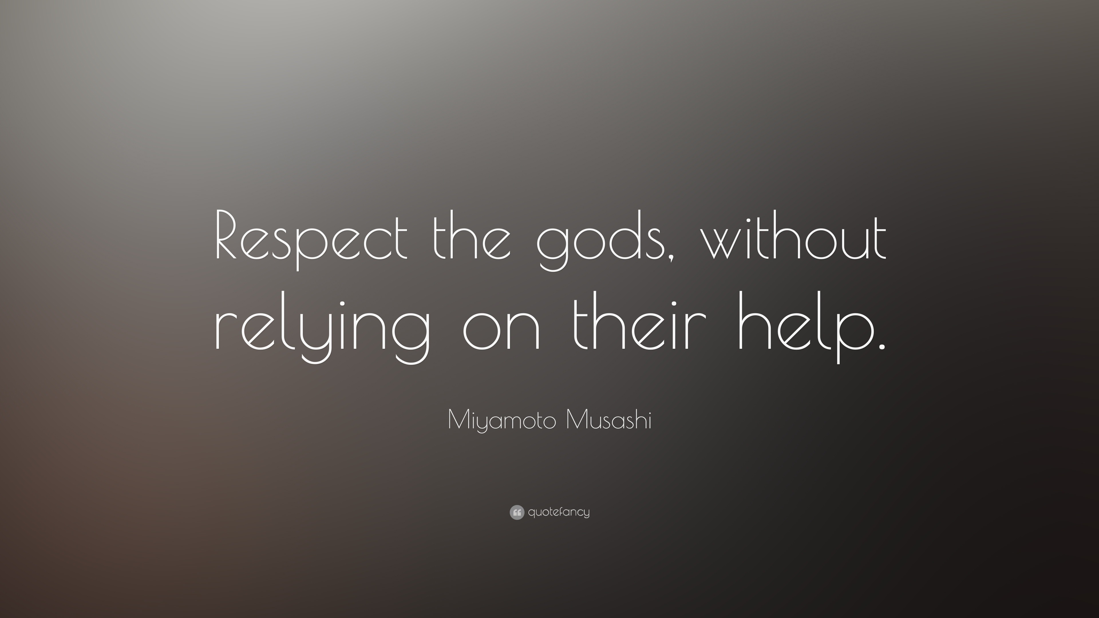 Miyamoto Musashi Quote: “Respect the gods, without relying on their help.”