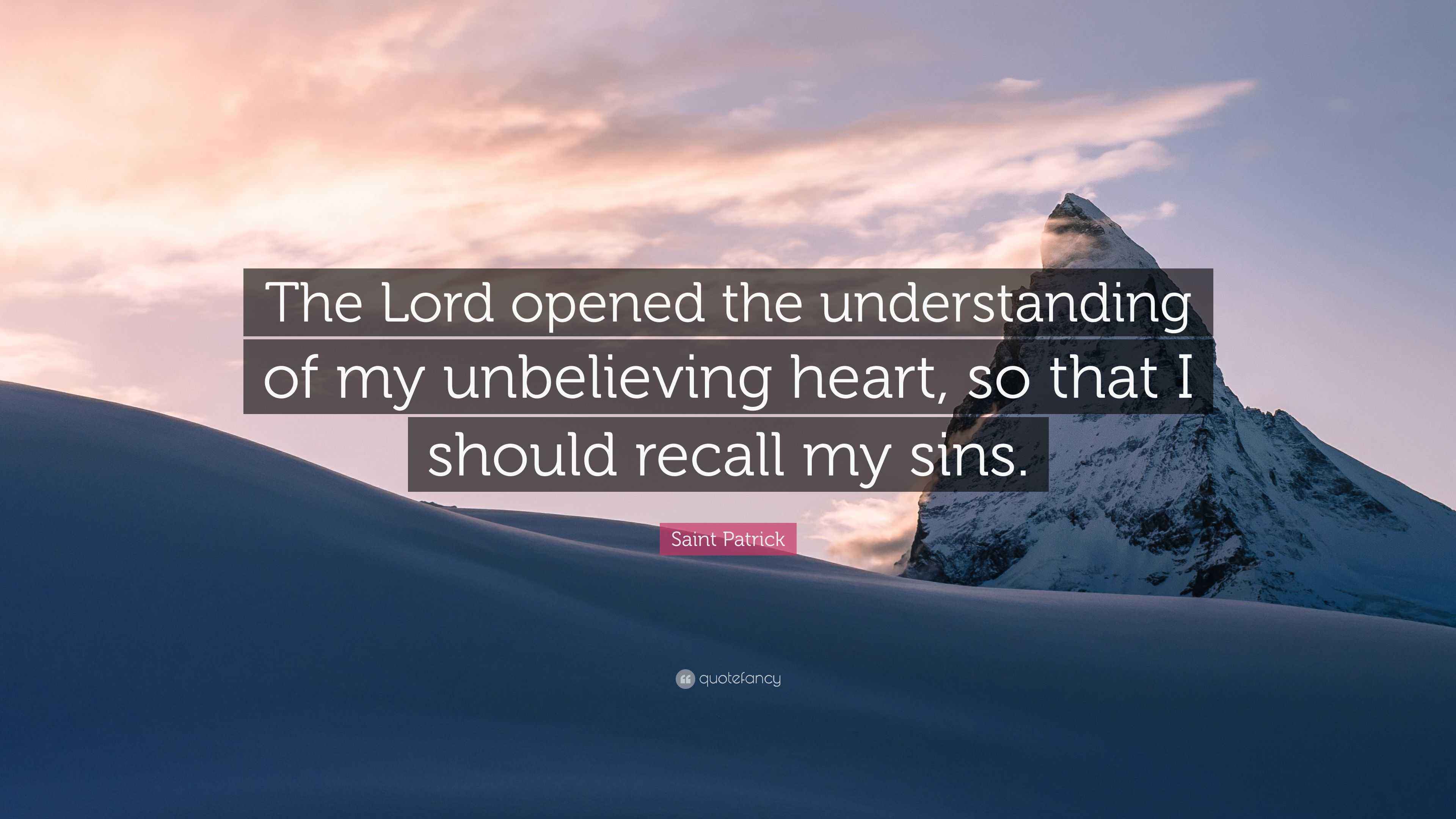 Saint Patrick Quote: “The Lord opened the understanding of my ...