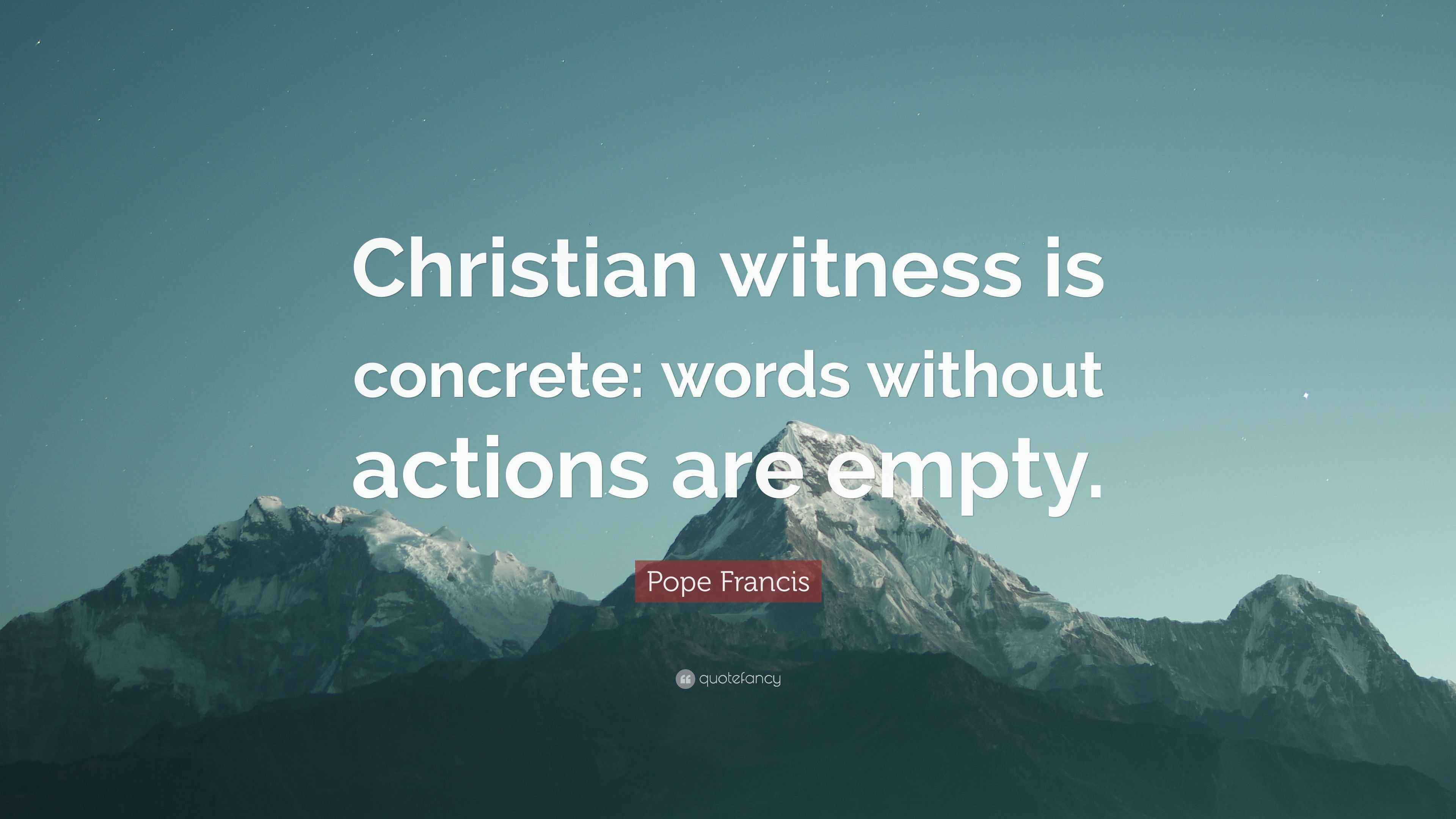 Pope Francis Quote: “Christian witness is concrete: words without ...