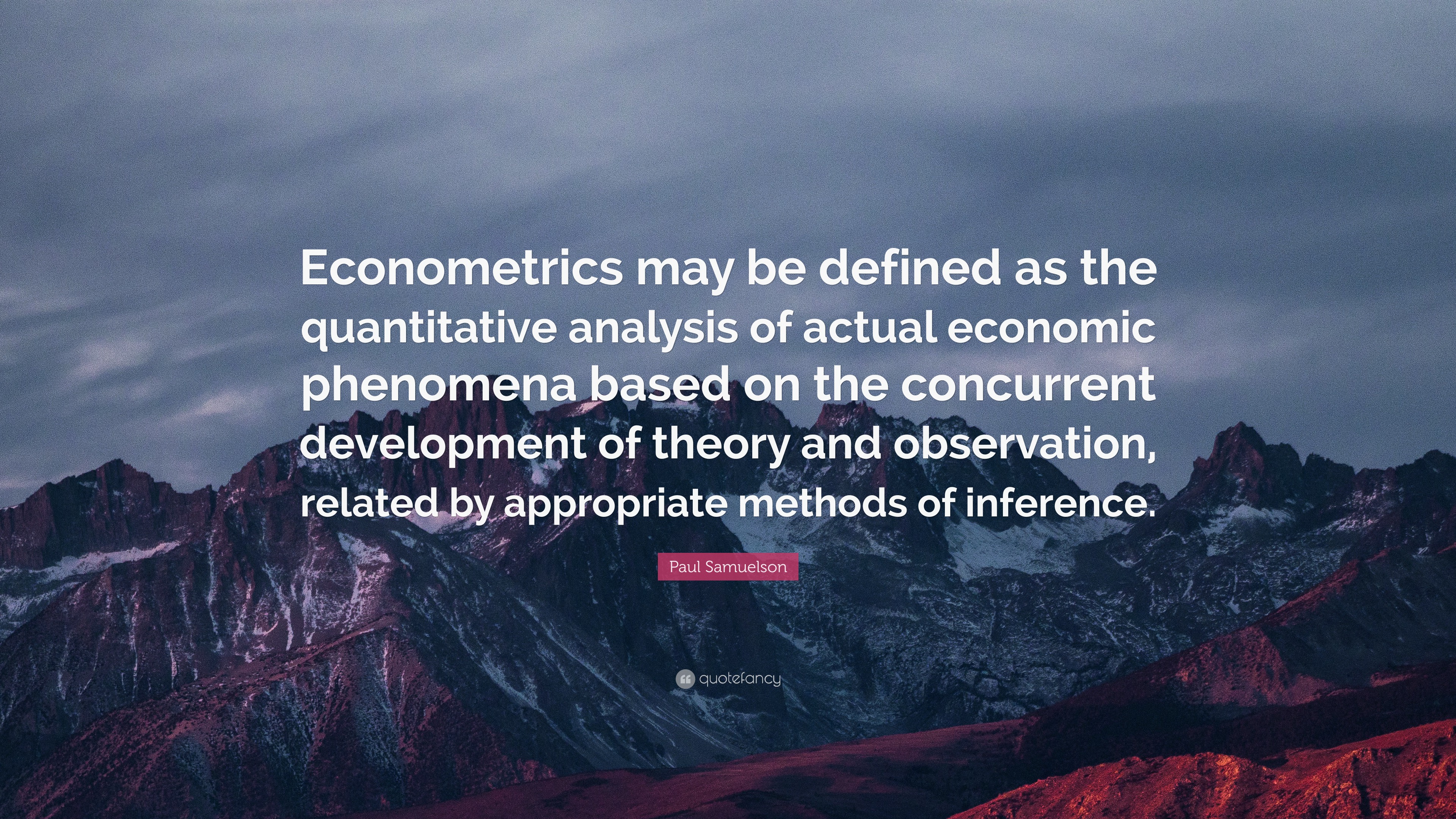 Paul Samuelson Quote: “Econometrics may be defined as the quantitative ...