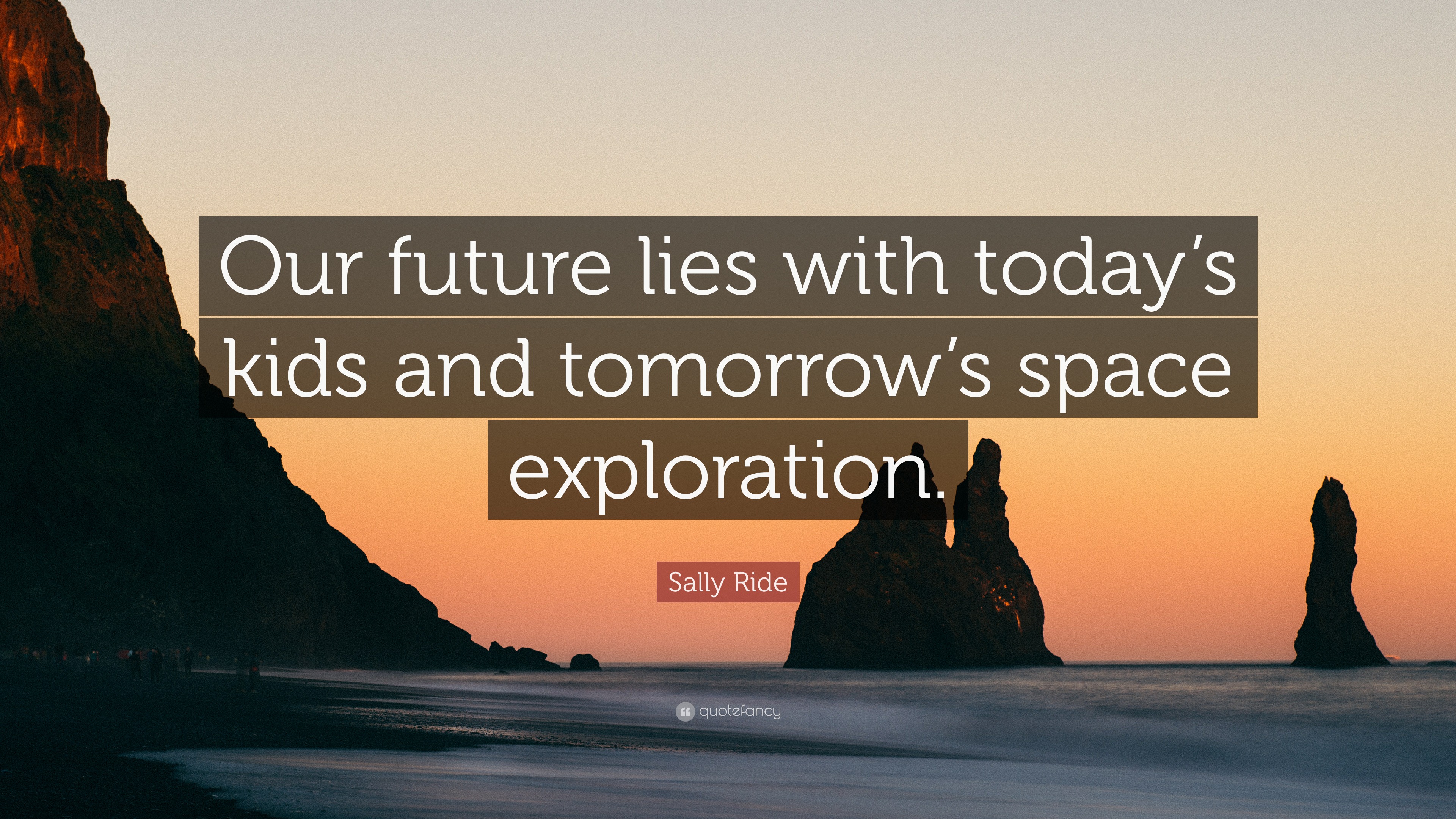Sally Ride Quote: “Our future lies with today’s kids and tomorrow’s ...