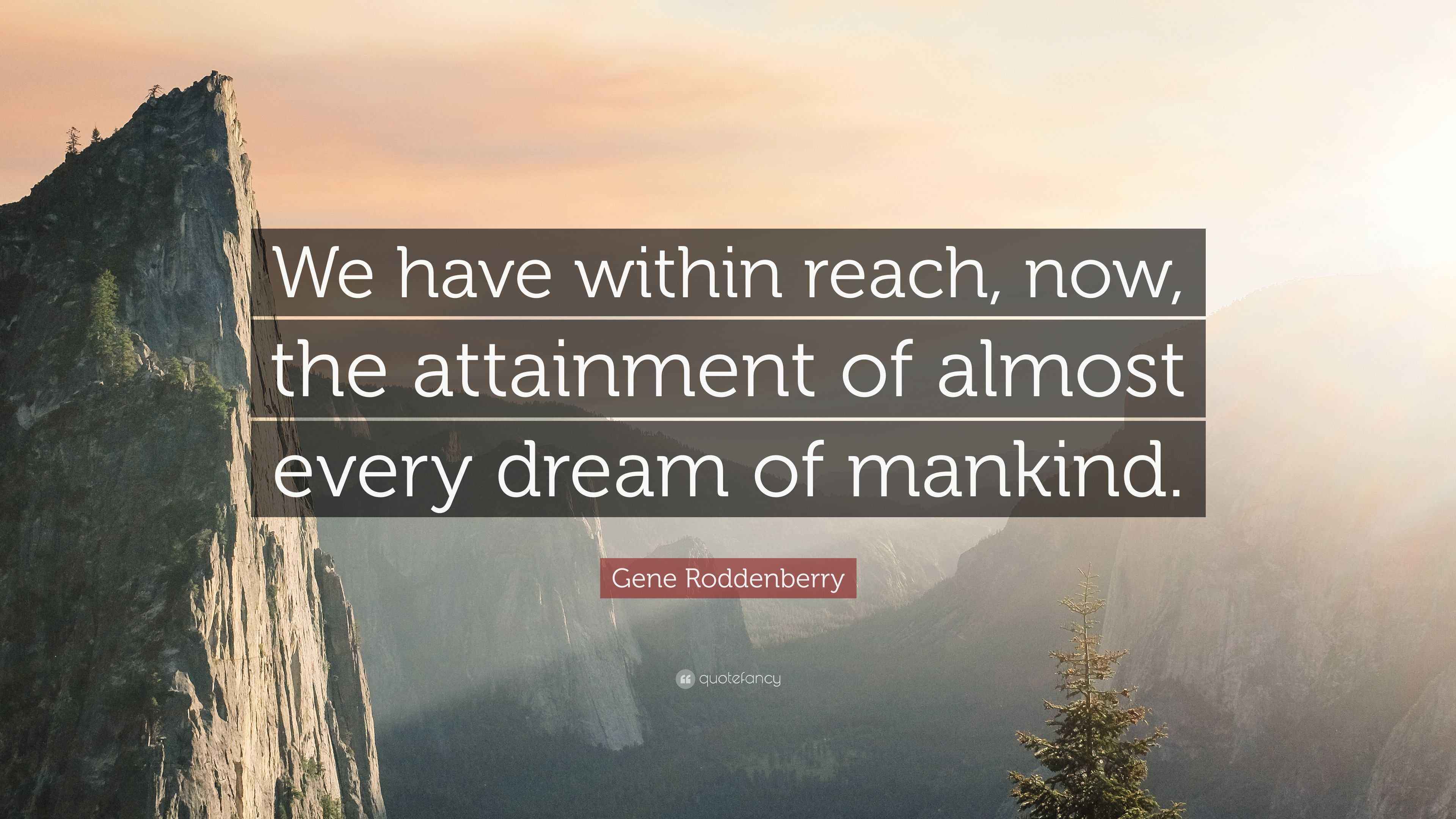 Gene Roddenberry Quote: “We have within reach, now, the attainment of ...