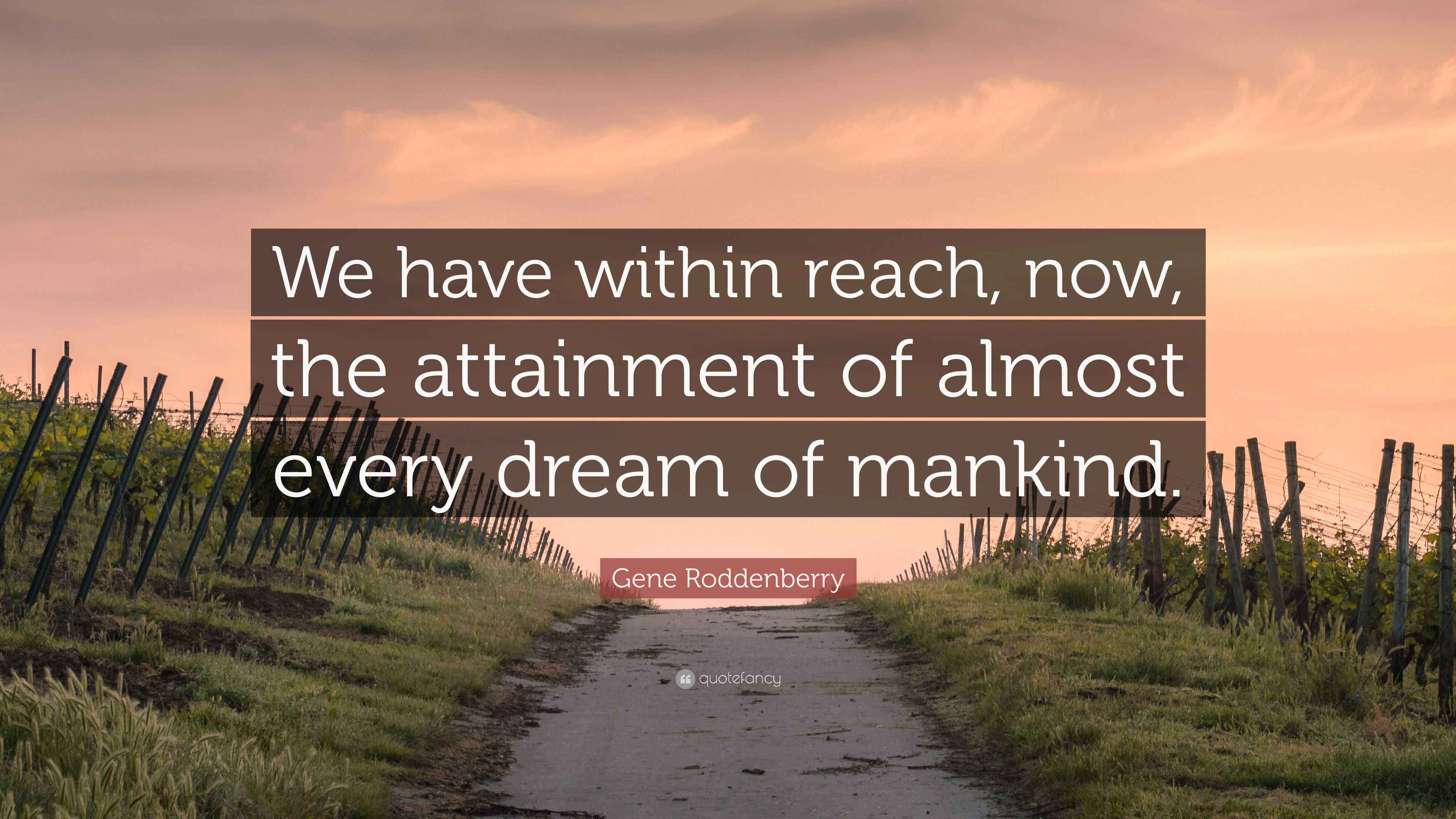 Gene Roddenberry Quote: “We have within reach, now, the attainment of ...