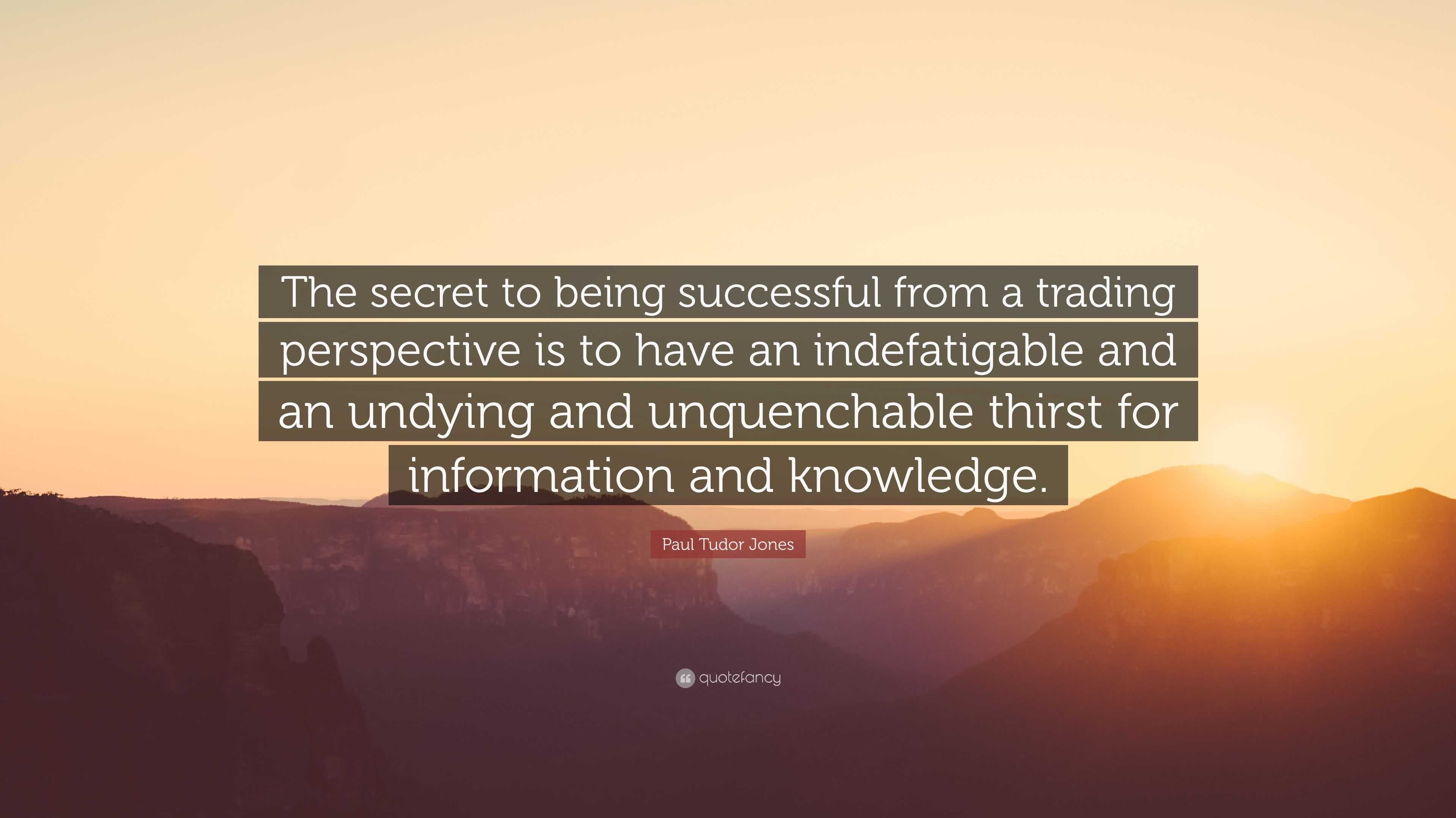 Paul Tudor Jones Quote: “The secret to being successful from a trading ...