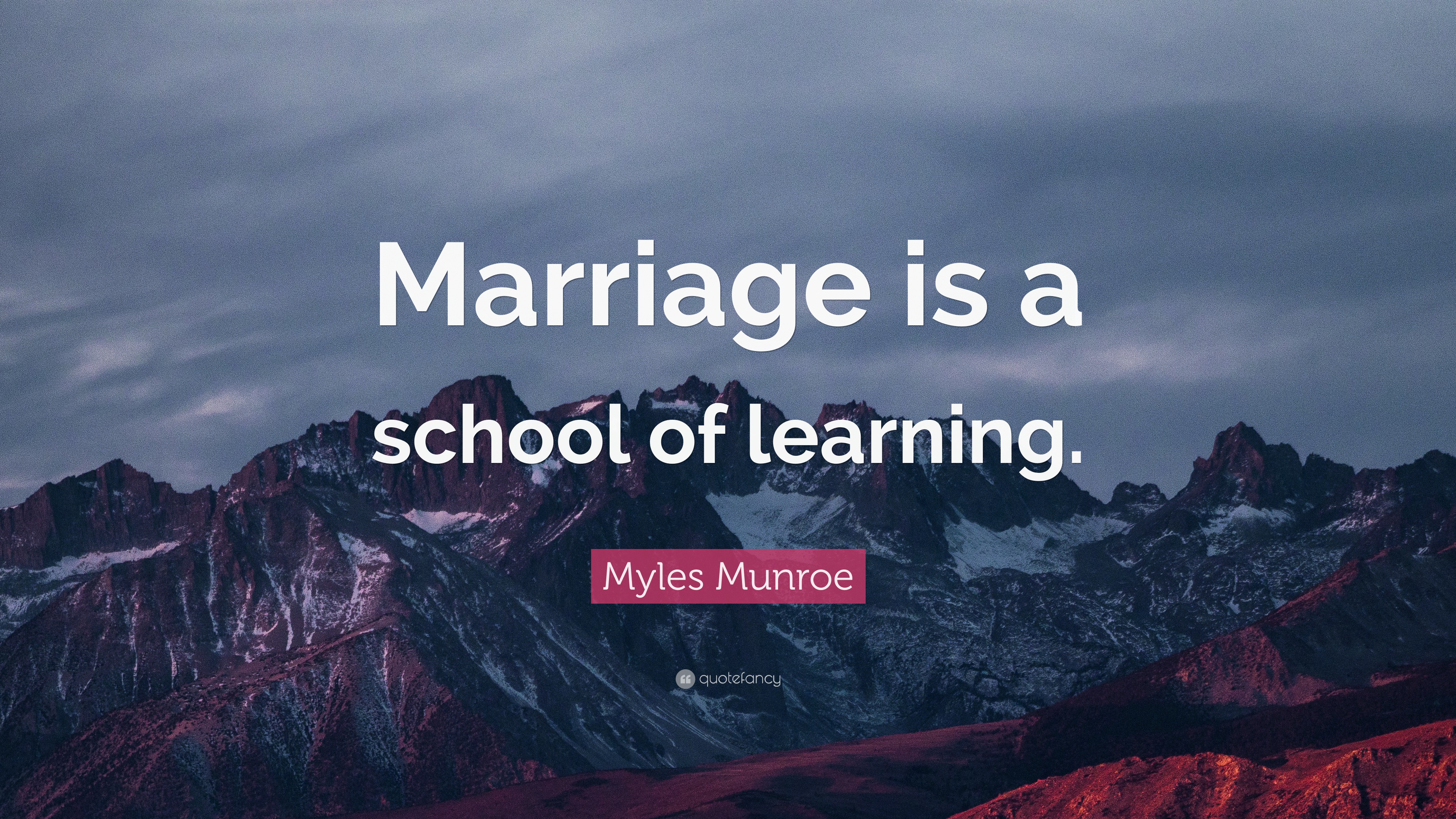 Myles Munroe Quote: “Marriage is a school of learning.”