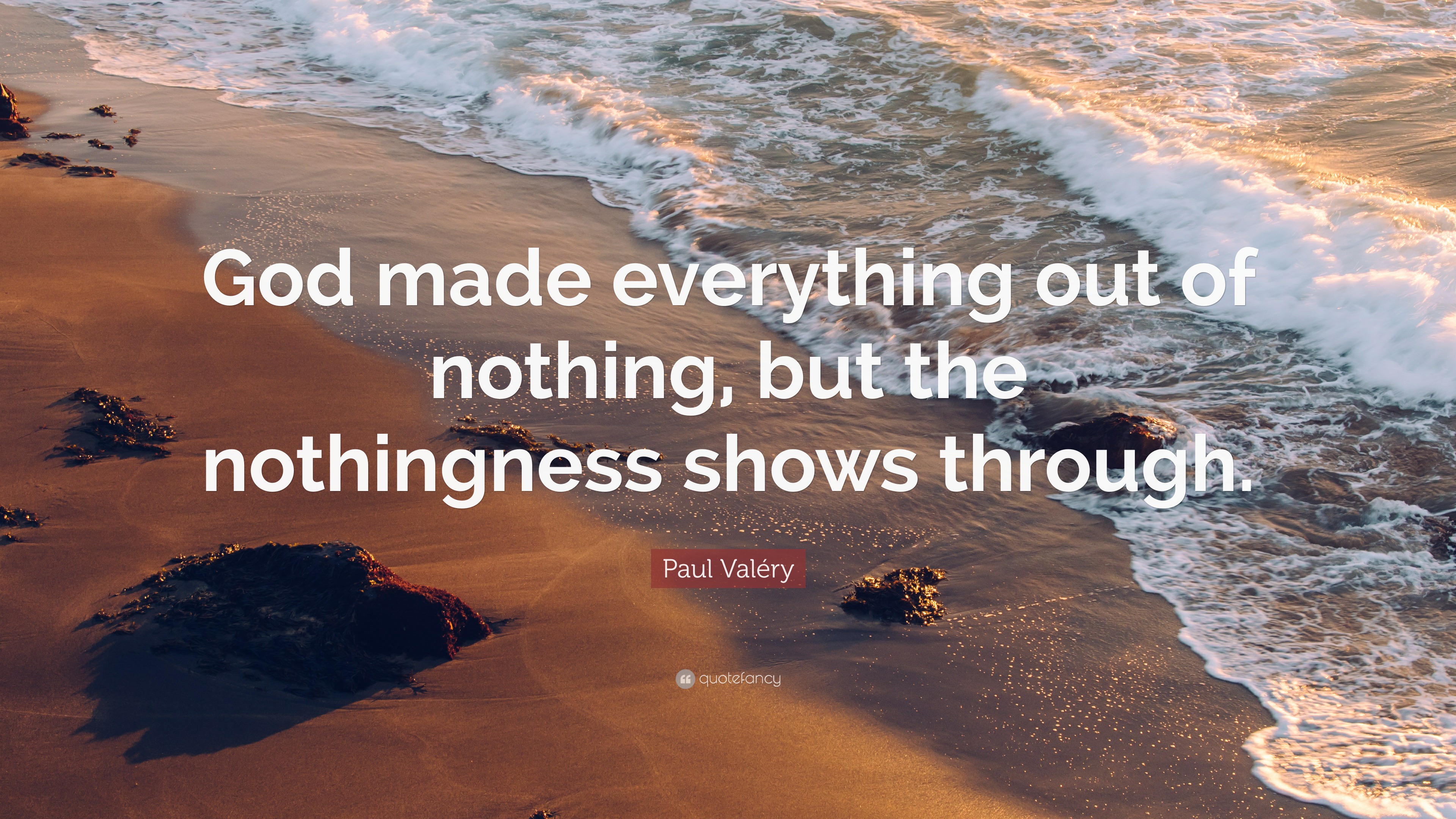Paul Valéry Quote: “God made everything out of nothing, but the ...