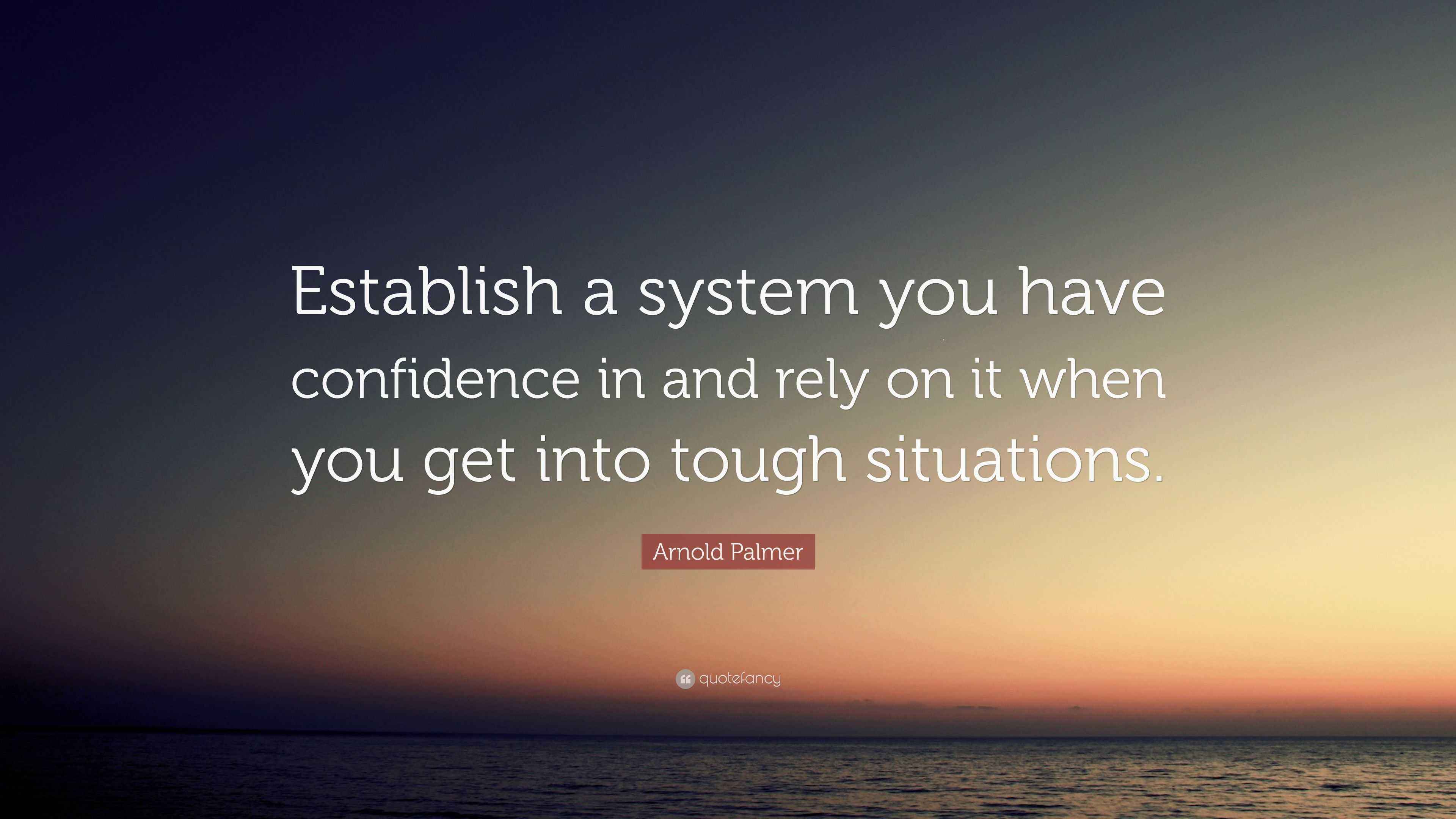 Arnold Palmer Quote: “Establish a system you have confidence in and ...