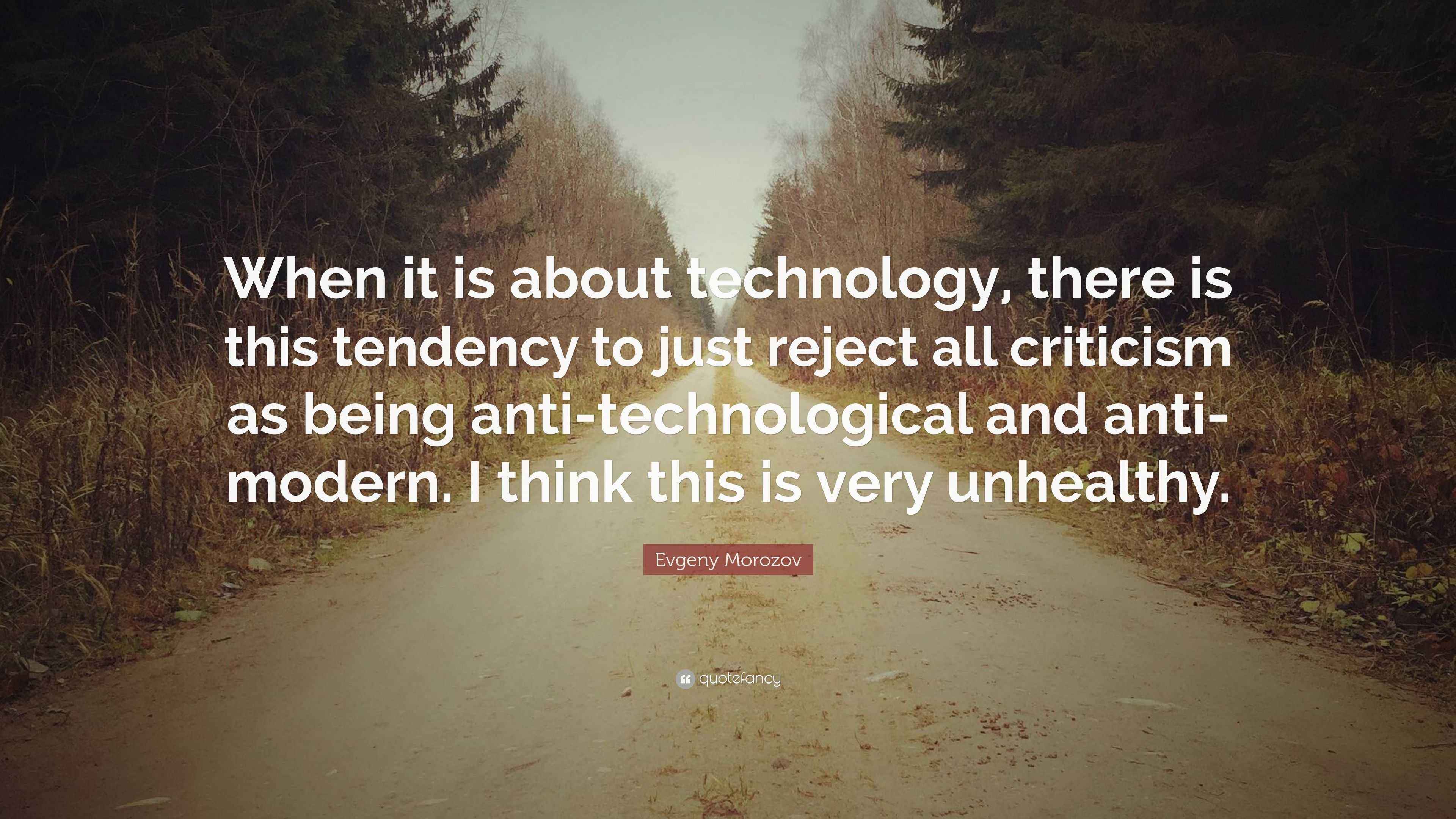 Evgeny Morozov Quote: “When it is about technology, there is this ...