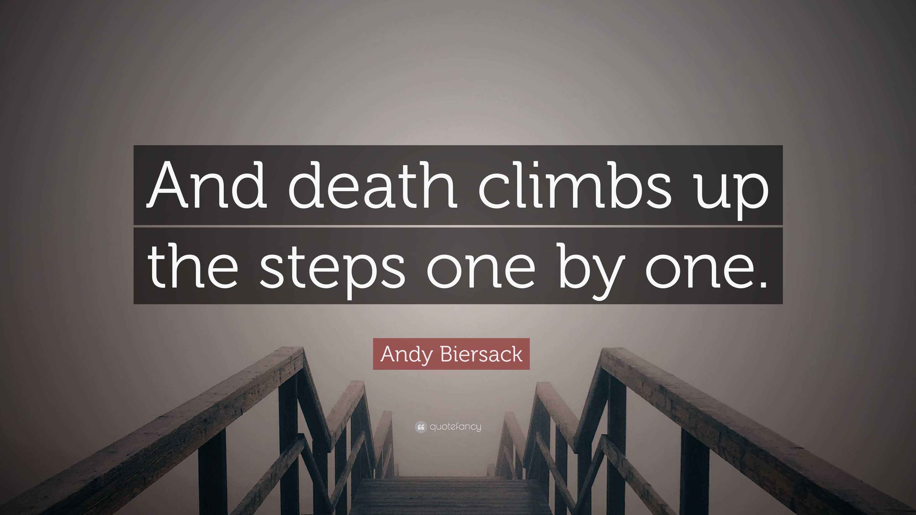 Andy Biersack Quote: “And death climbs up the steps one by one.”