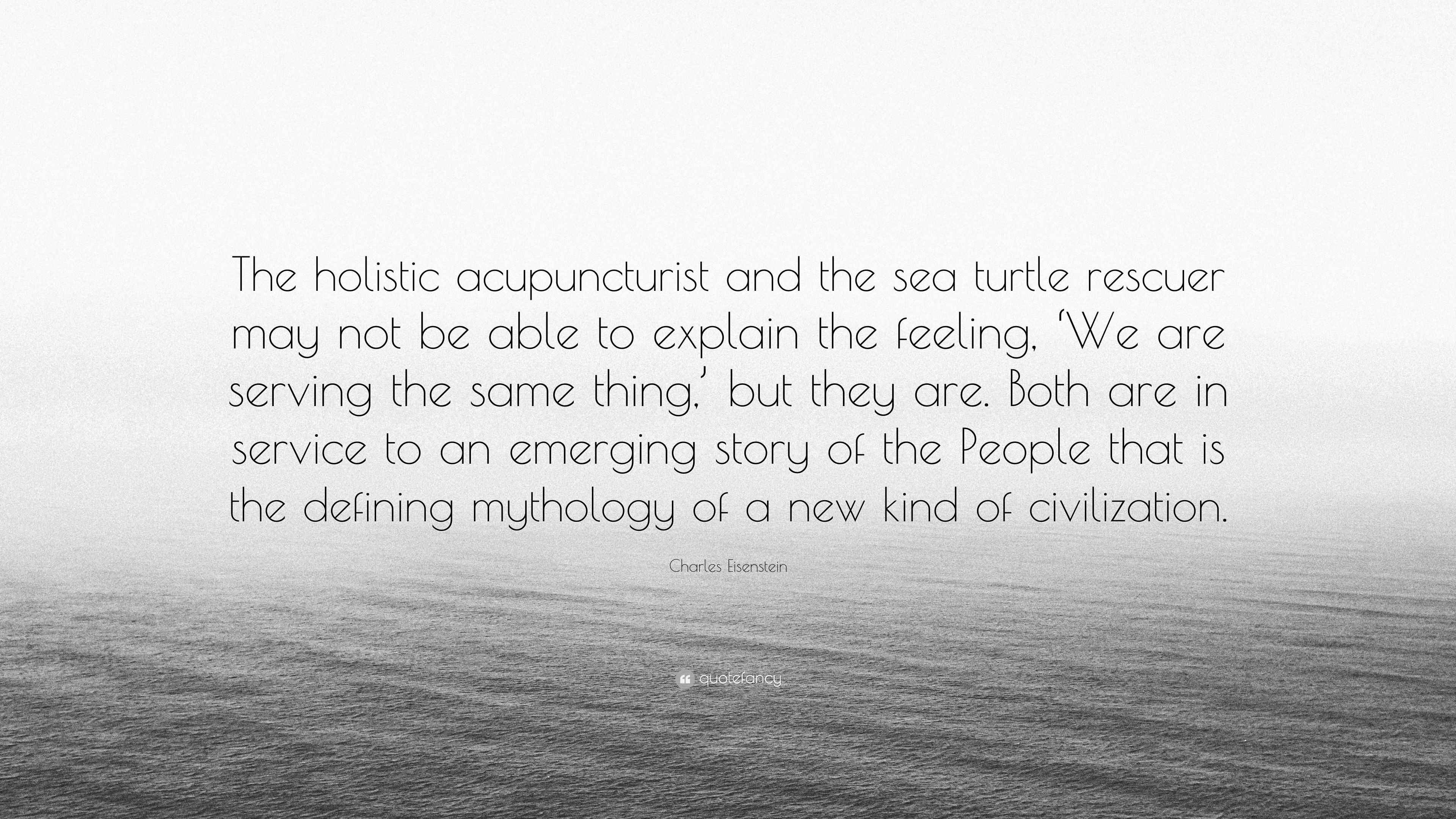 Charles Eisenstein Quote: “The holistic acupuncturist and the sea ...
