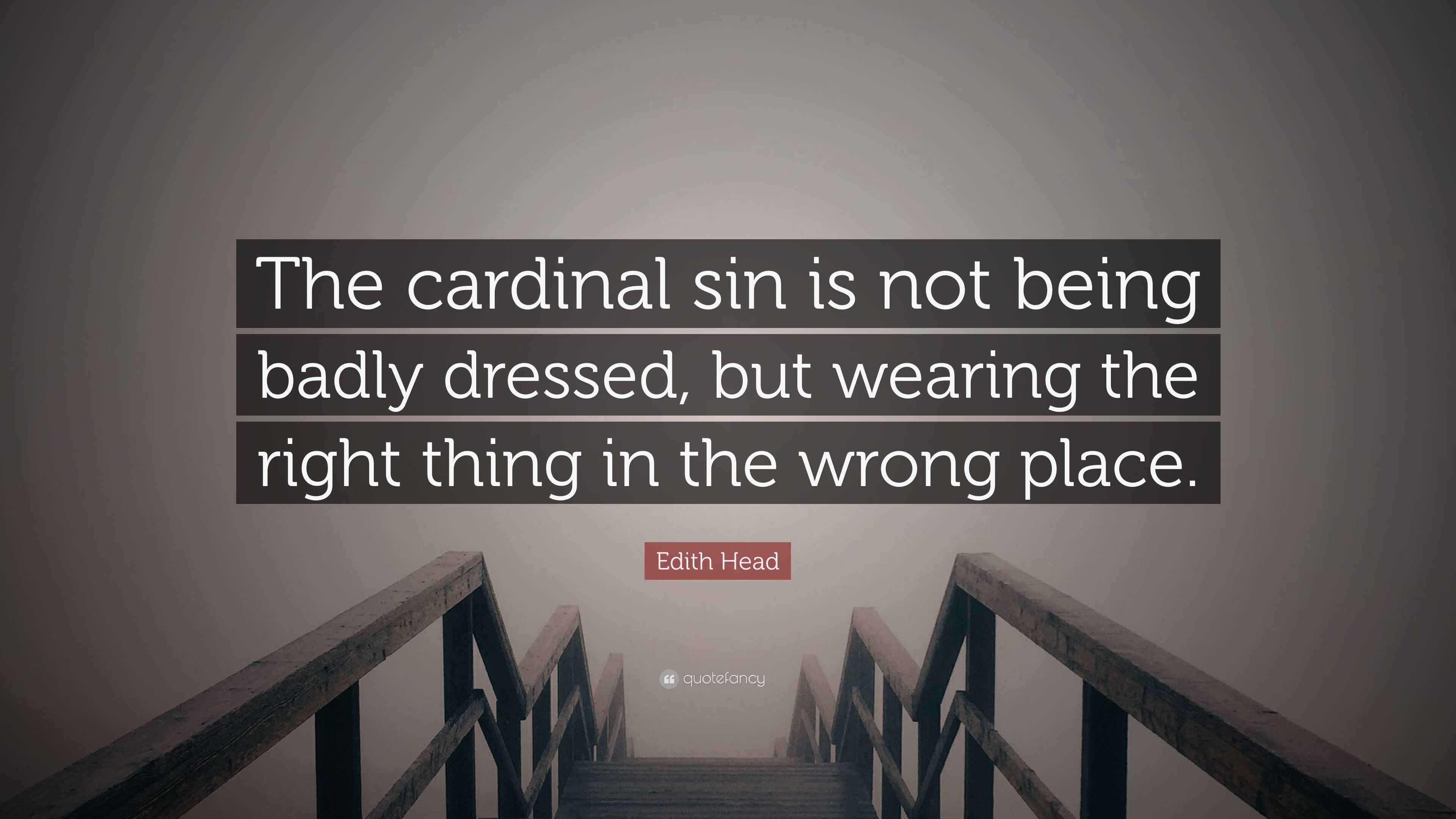 Edith Head Quote: “The cardinal sin is not being badly dressed, but ...