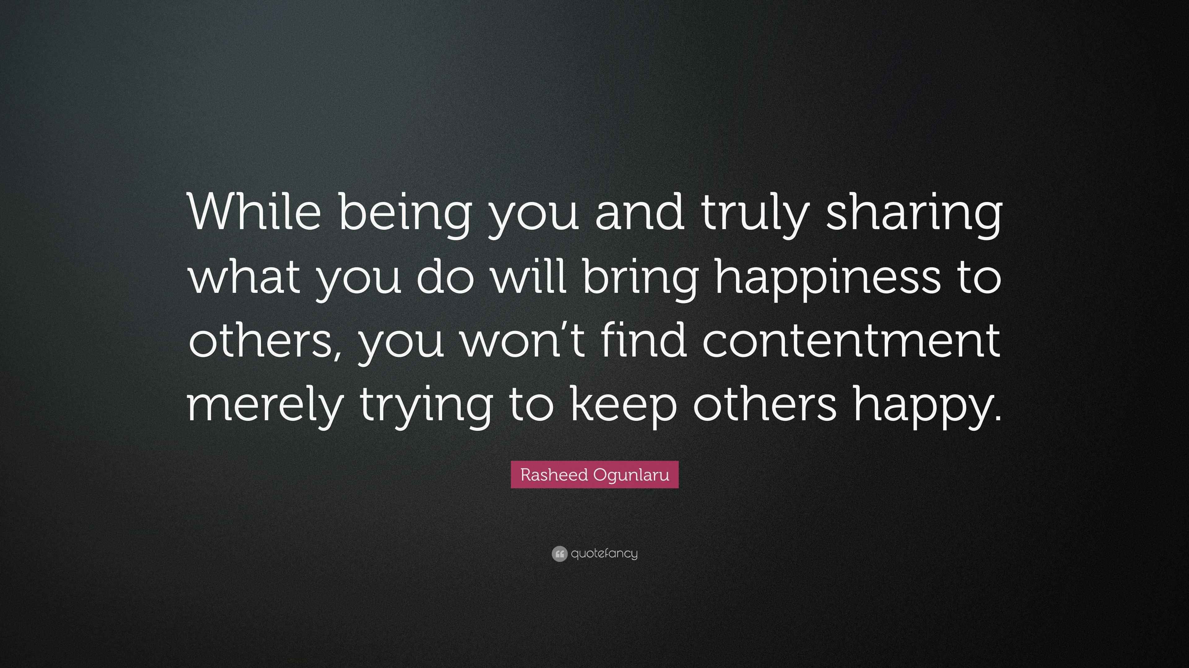 Rasheed Ogunlaru Quote: “While being you and truly sharing what you do ...