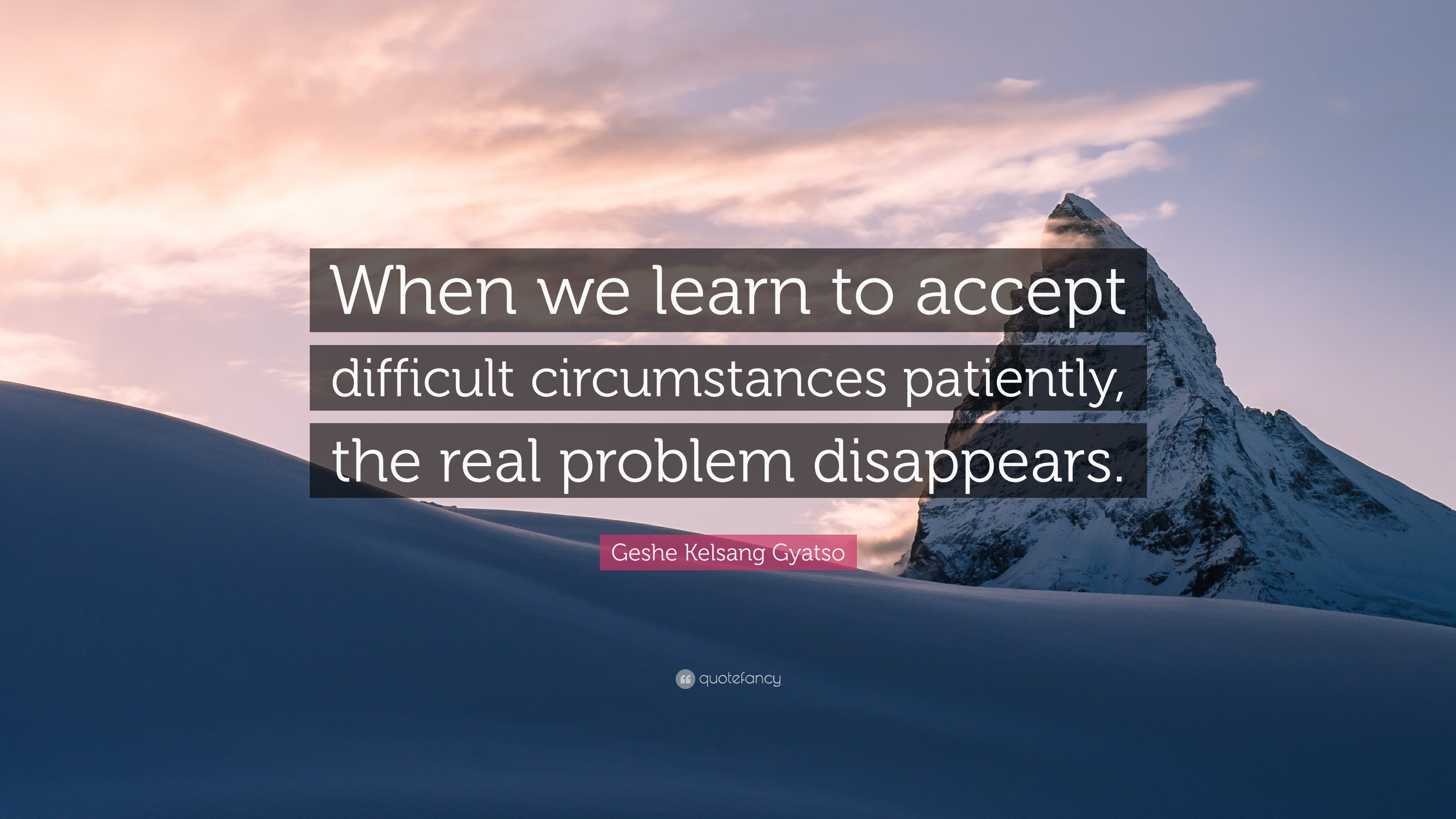 Geshe Kelsang Gyatso Quote: “When we learn to accept difficult ...