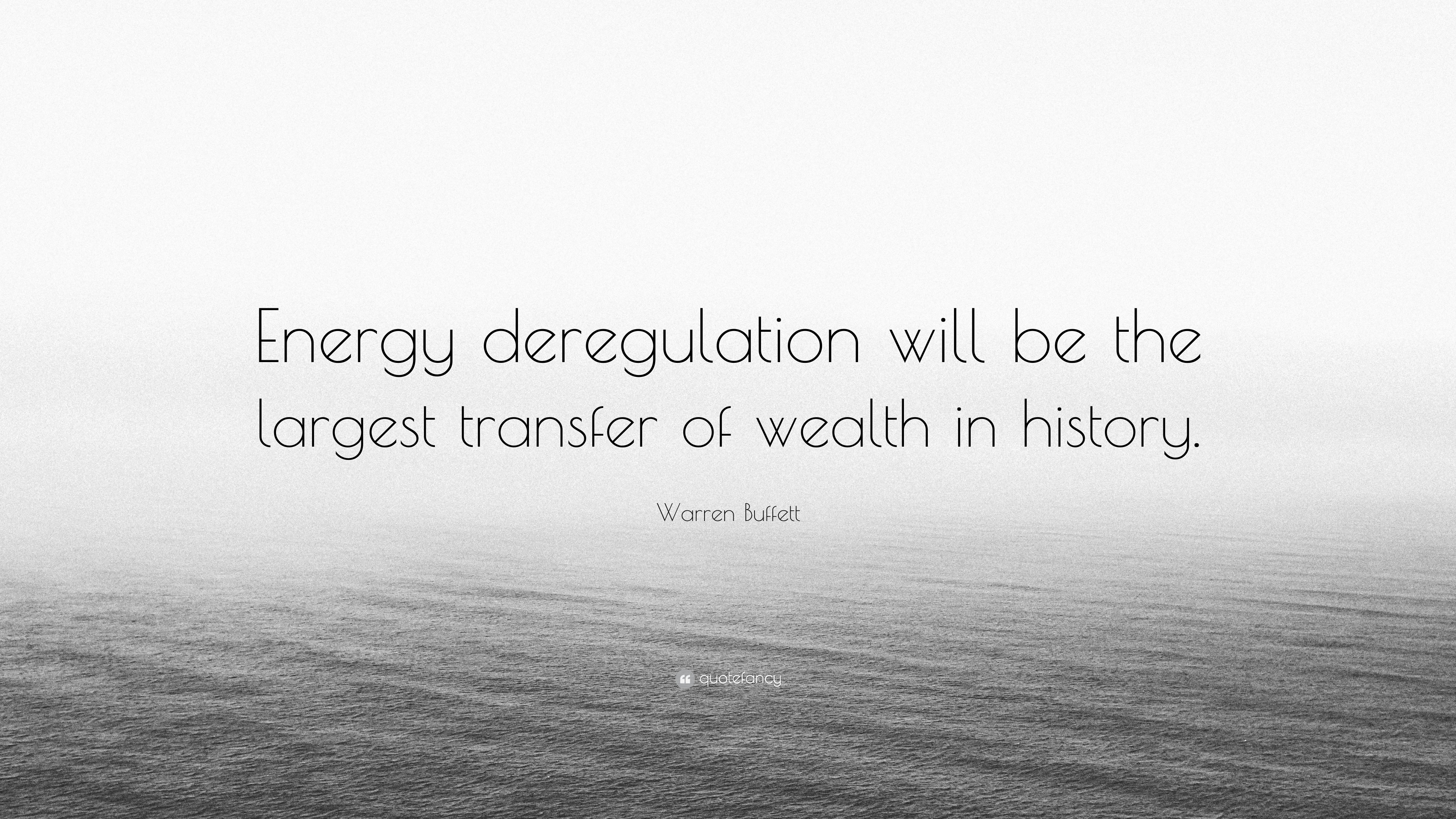 Warren Buffett Quote: “Energy deregulation will be the largest transfer ...