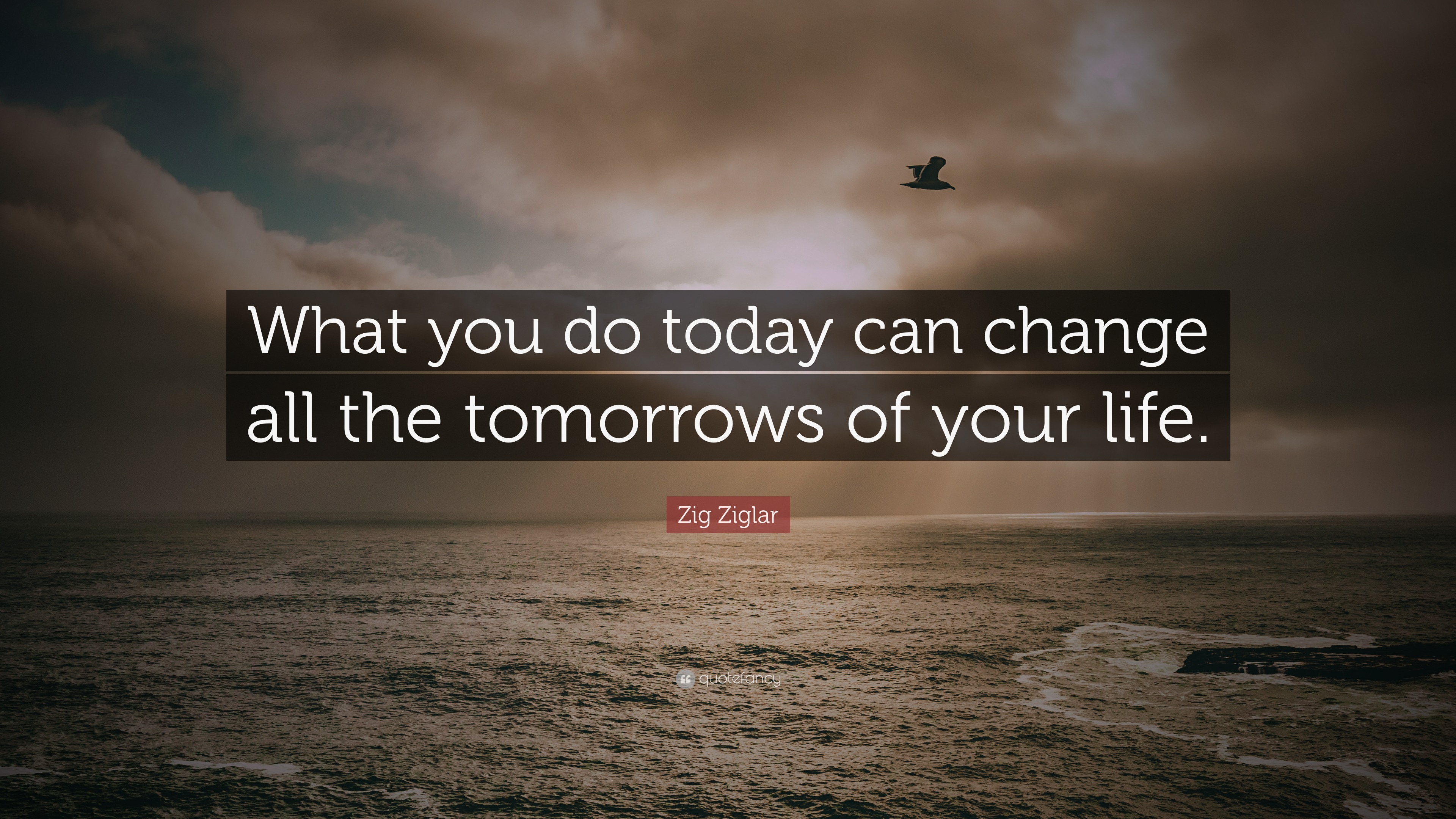 Zig Ziglar Quote: “What you do today can change all the tomorrows of ...