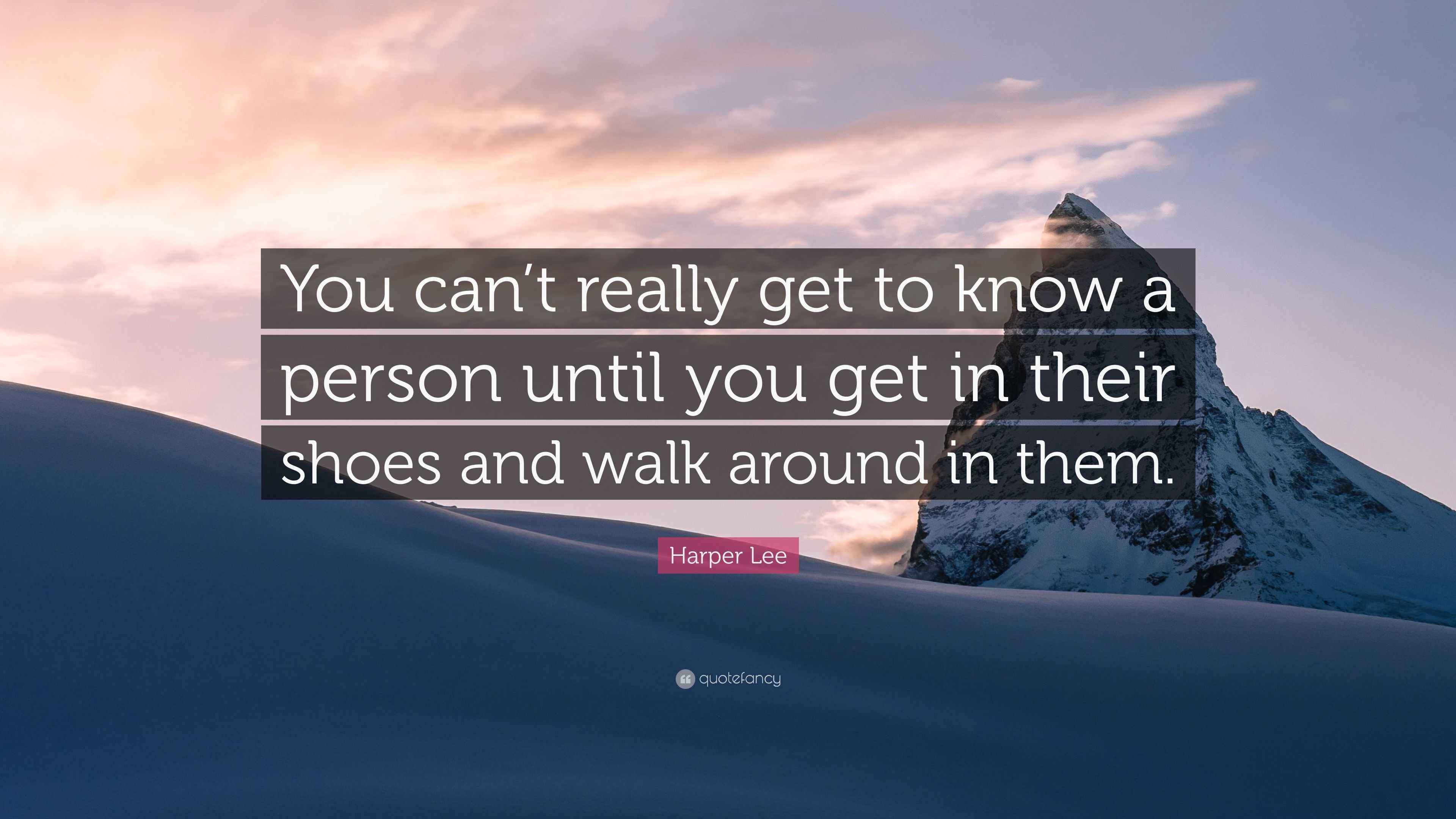 Harper Lee Quote: “You can’t really get to know a person until you get ...