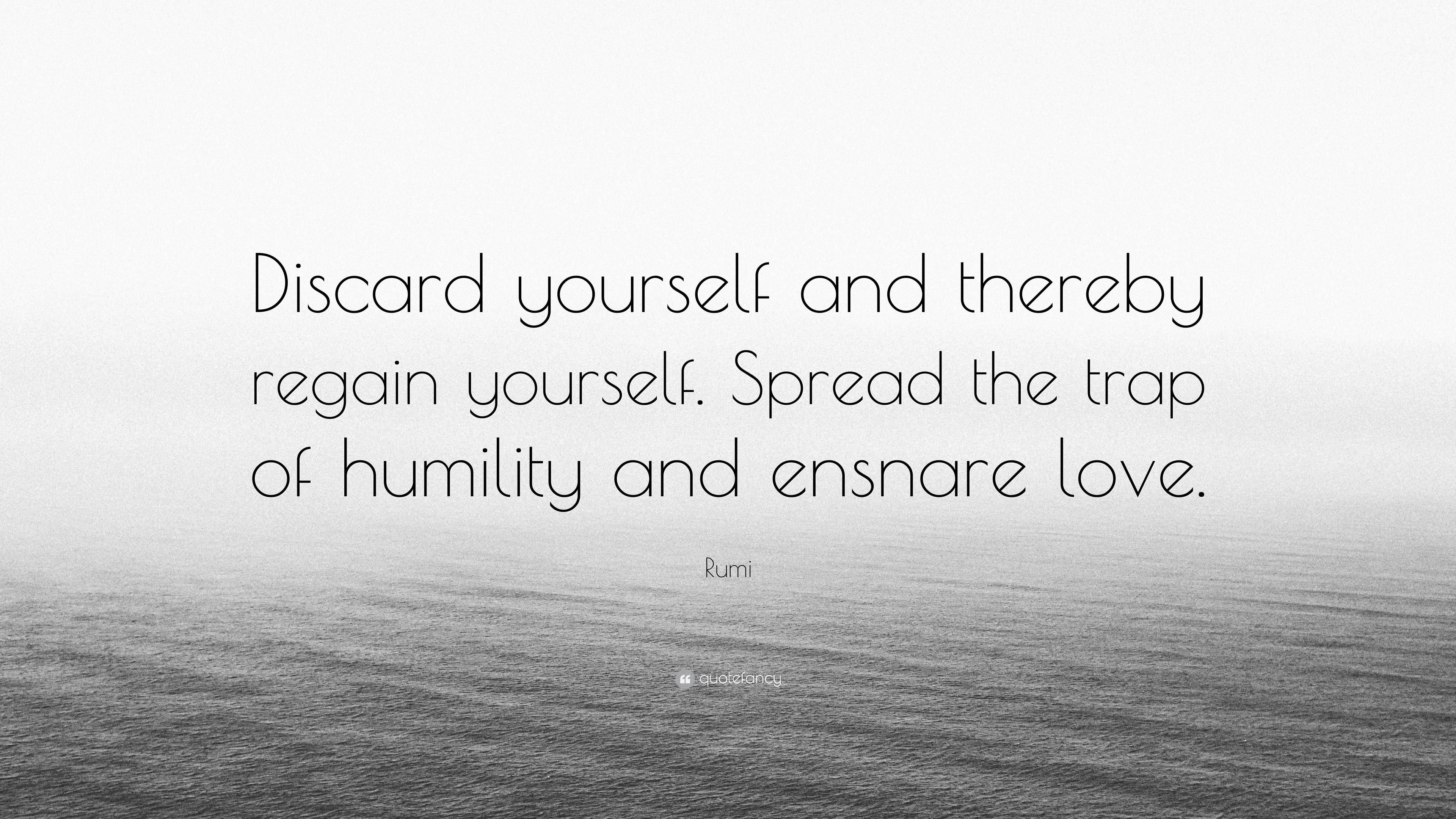 Rumi Quote: “Discard yourself and thereby regain yourself. Spread the ...