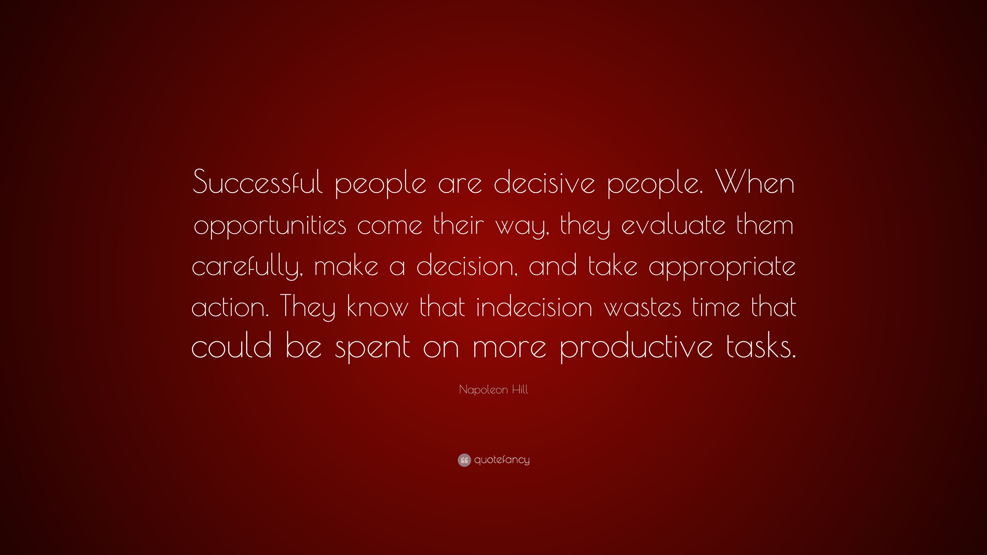 Napoleon Hill Quote: “Successful people are decisive people. When ...