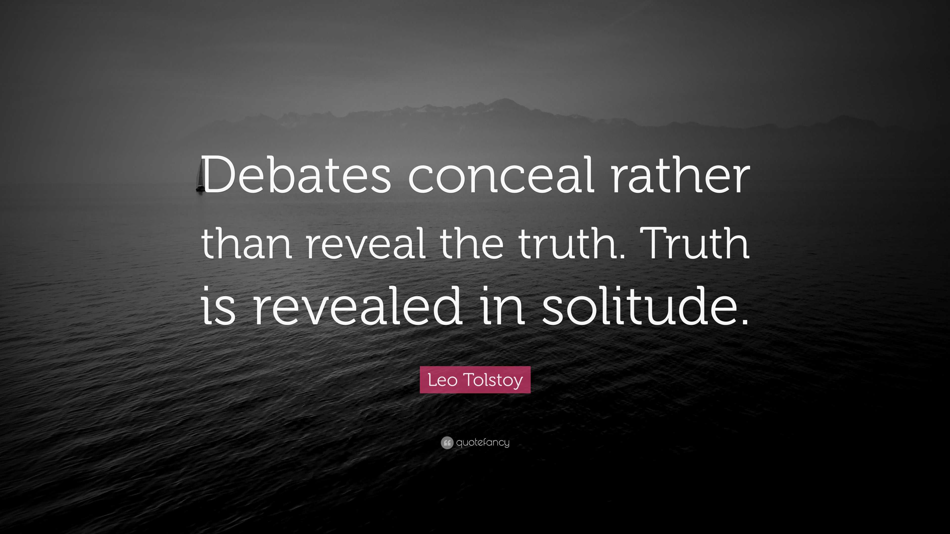 Leo Tolstoy Quote: “Debates conceal rather than reveal the truth. Truth ...