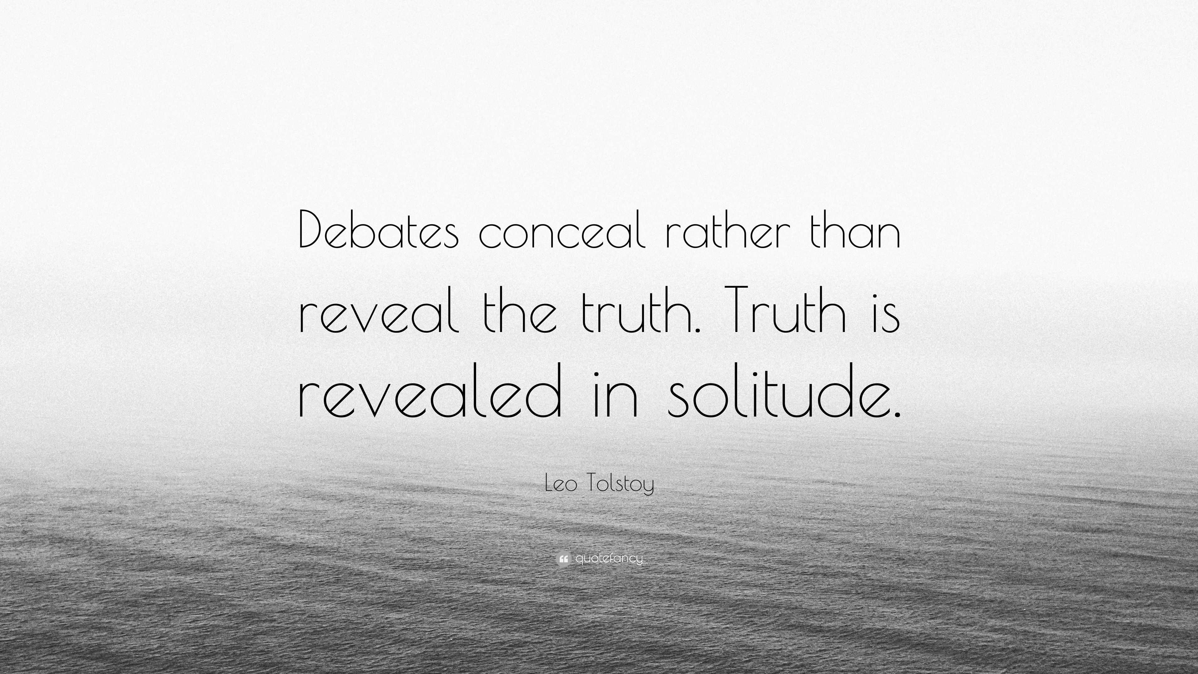 Leo Tolstoy Quote: “Debates conceal rather than reveal the truth. Truth ...