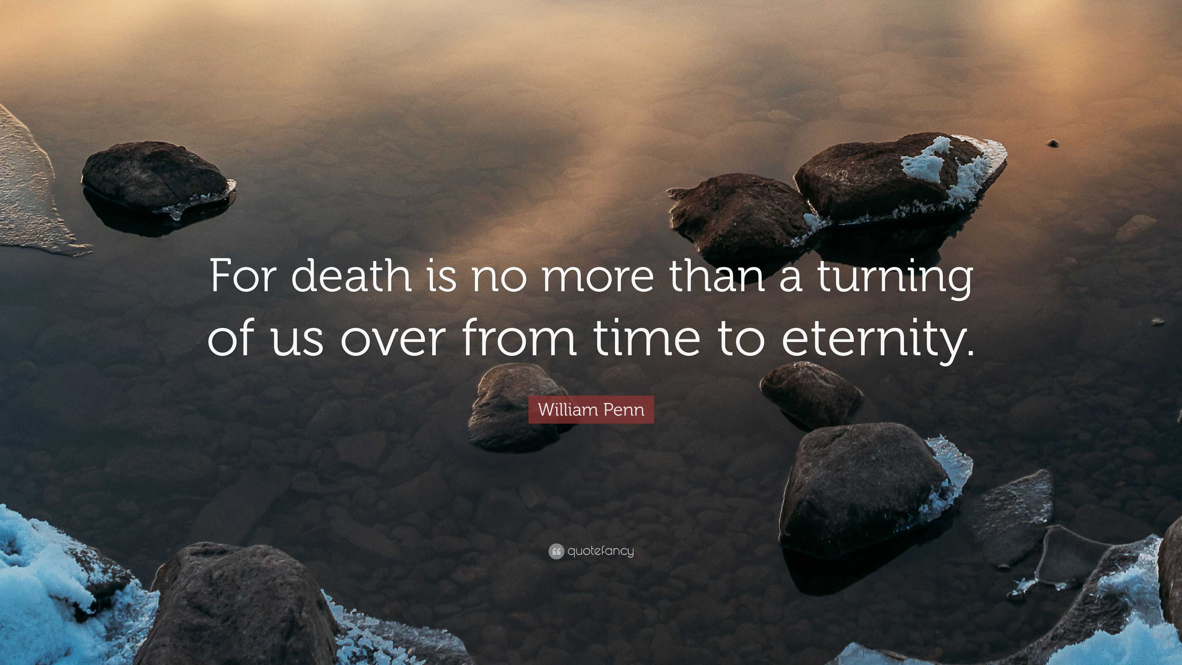 William Penn Quote: “For death is no more than a turning of us over ...