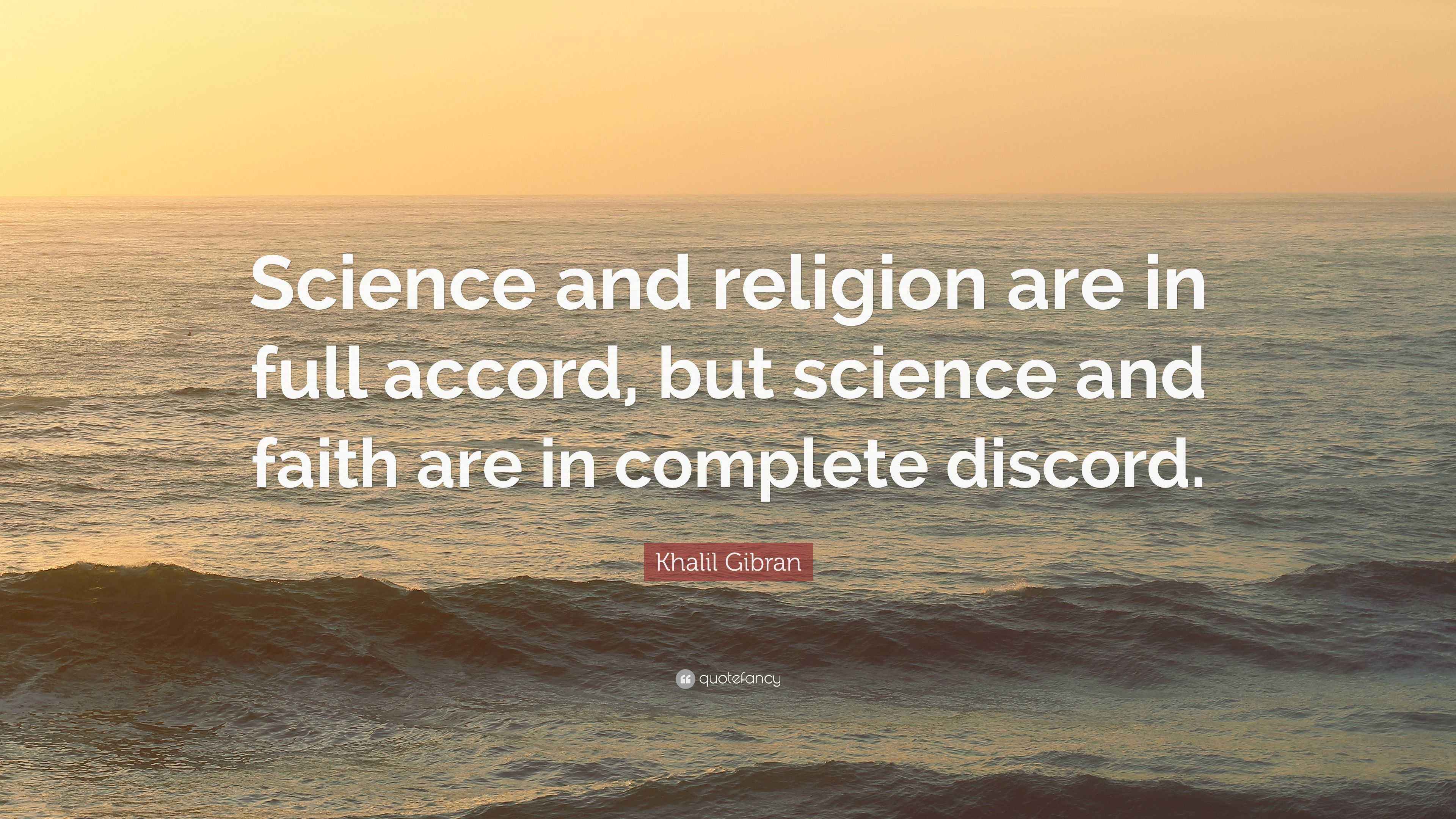 Khalil Gibran Quote: “Science and religion are in full accord, but ...