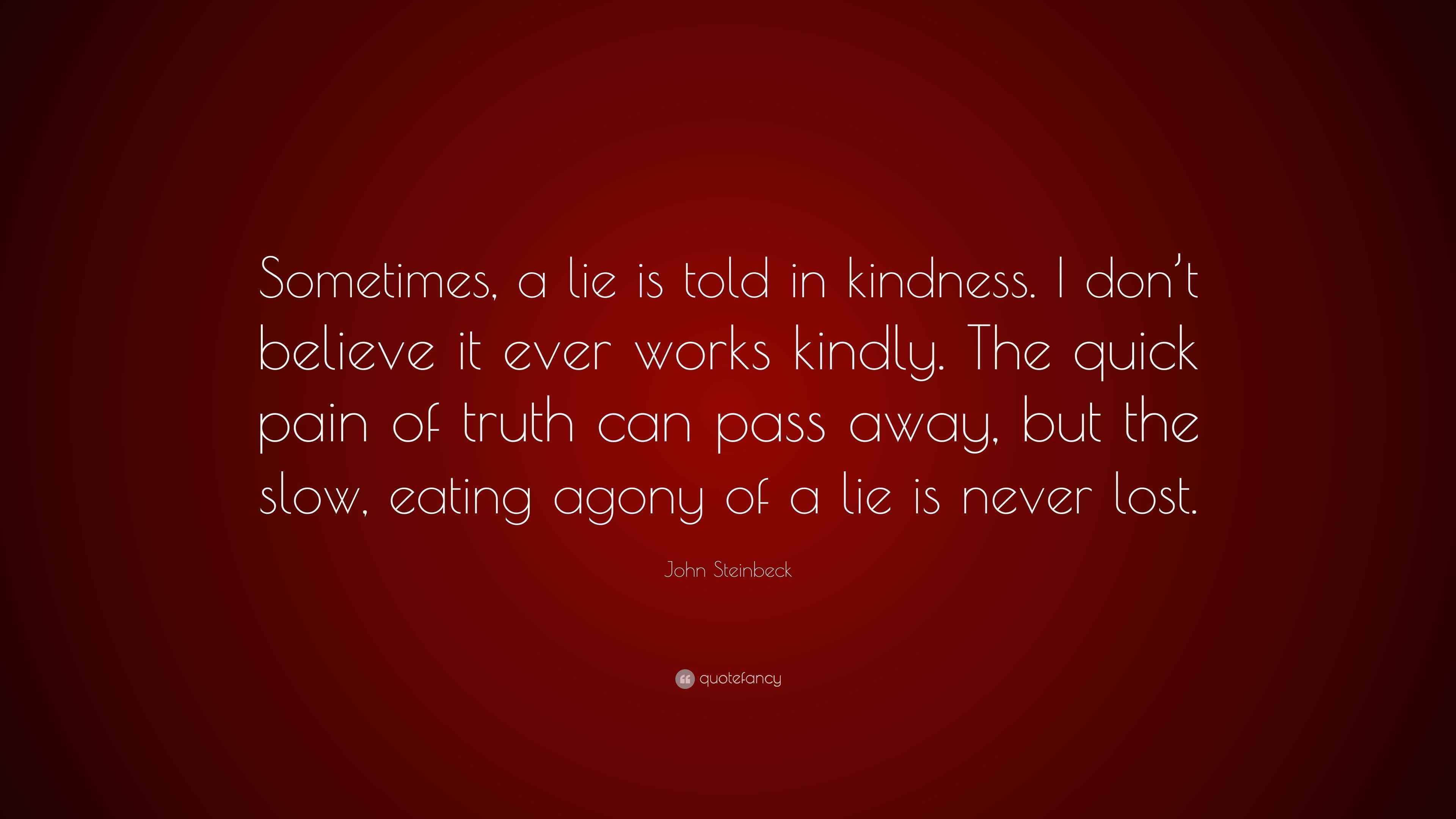 John Steinbeck Quote: “Sometimes, a lie is told in kindness. I don’t ...