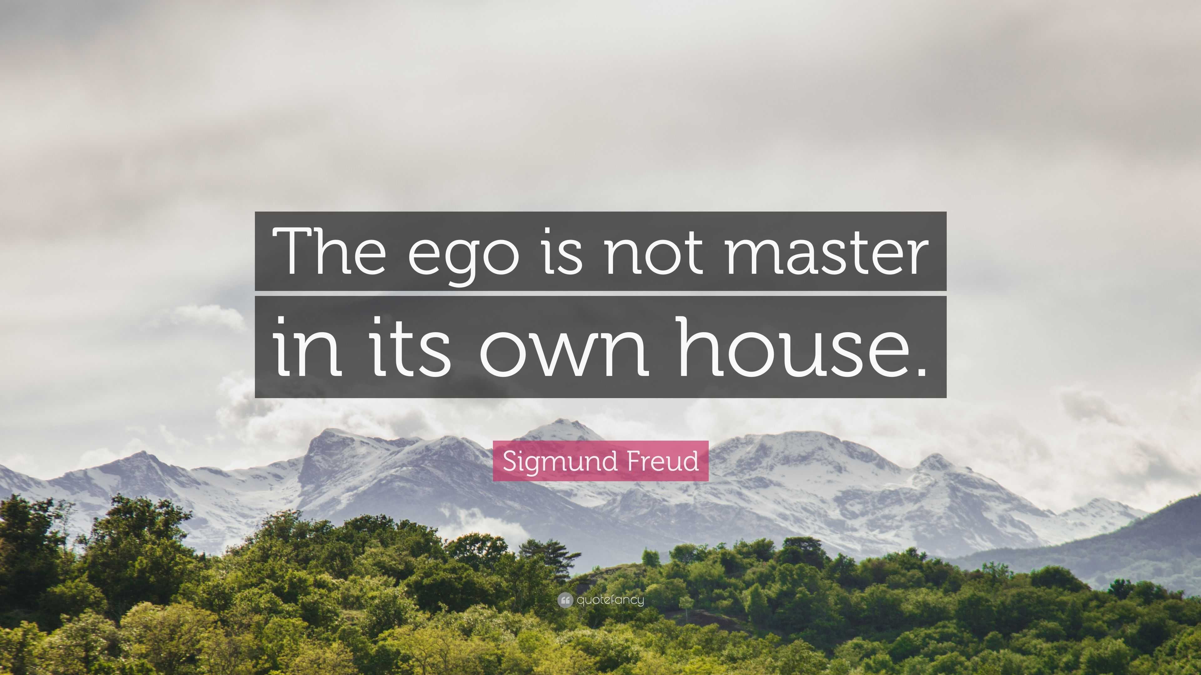 Sigmund Freud Quote: “The ego is not master in its own house.”