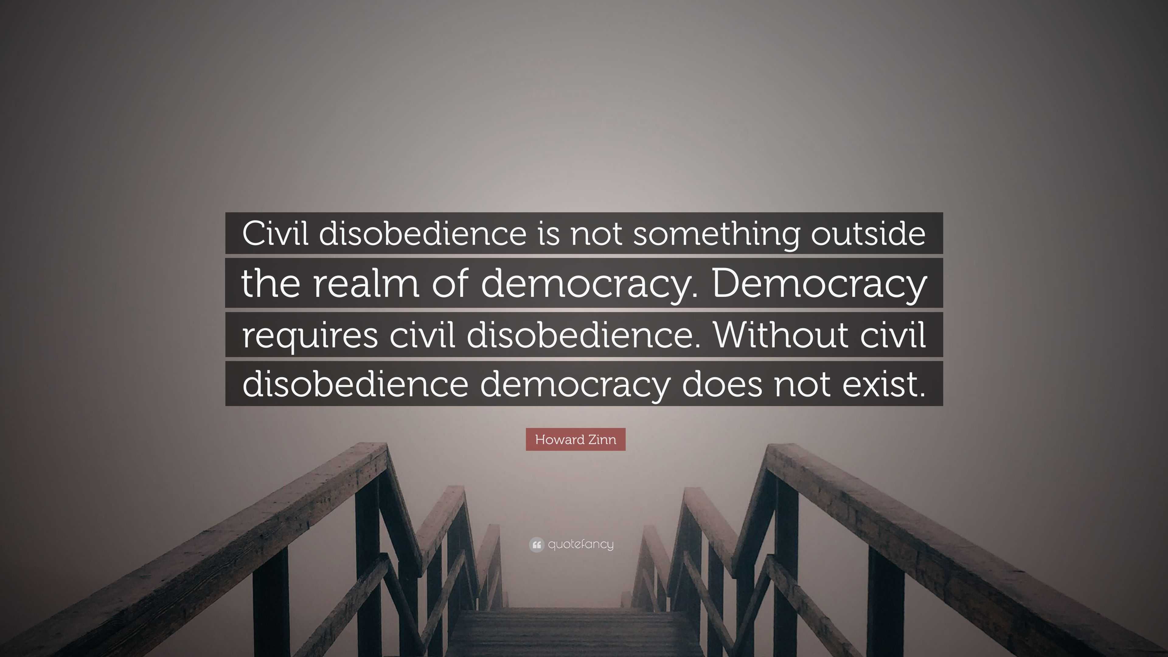 Howard Zinn Quote: “Civil disobedience is not something outside the ...