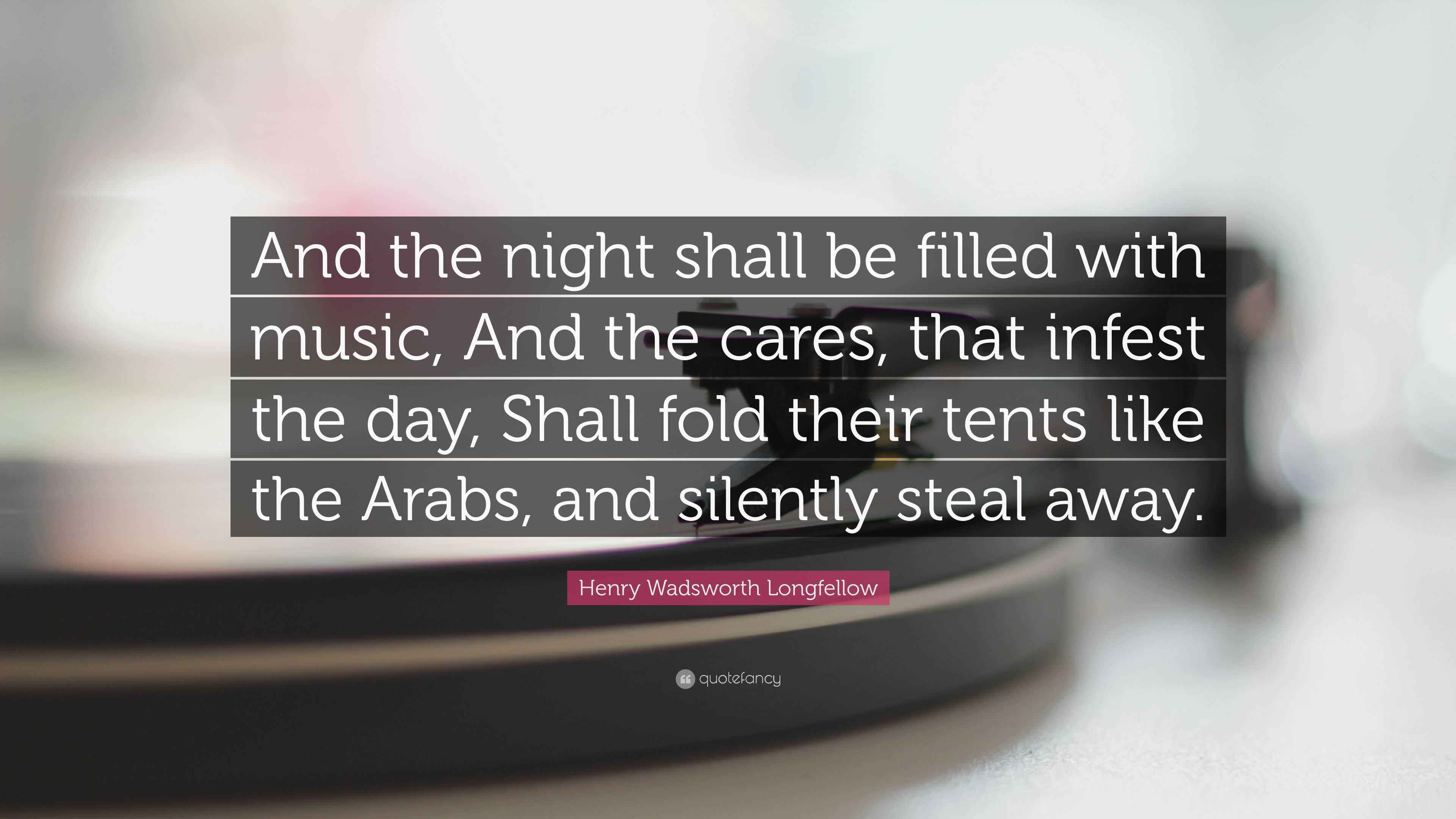 Henry Wadsworth Longfellow Quote: “And the night shall be filled with ...