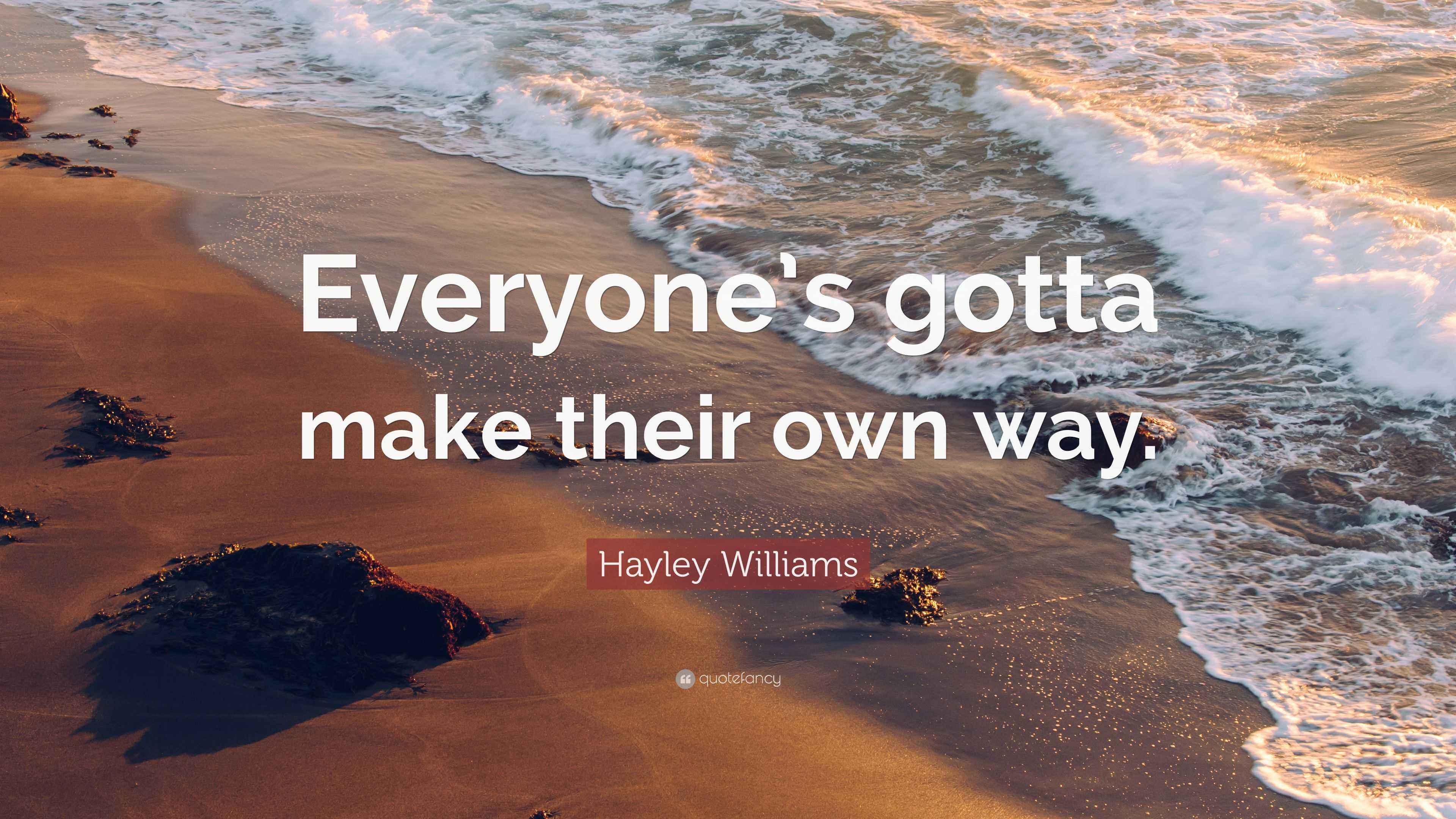 Hayley Williams Quote: “Everyone’s gotta make their own way.”