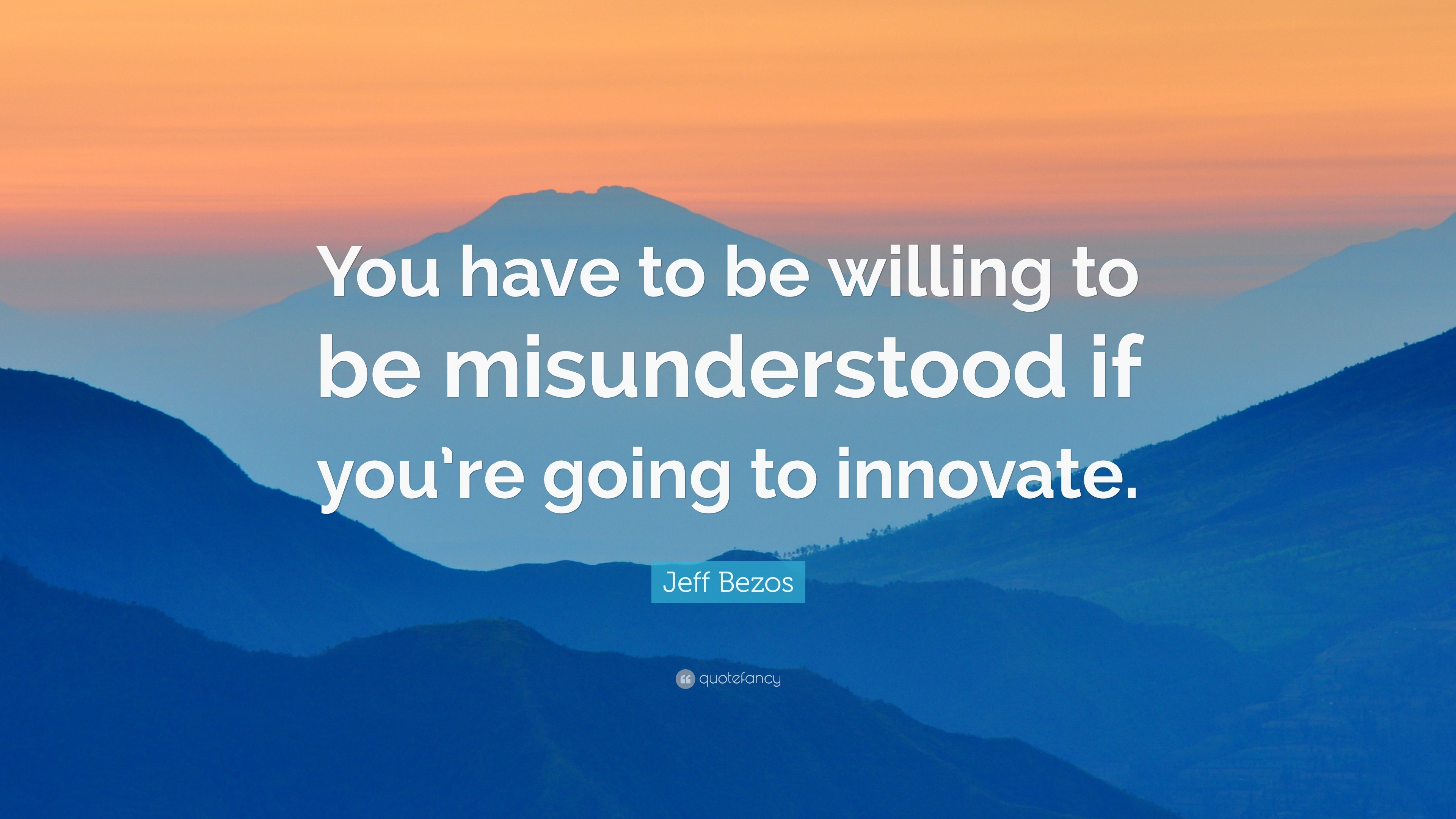 Jeff Bezos Quote: “You have to be willing to be misunderstood if you’re ...