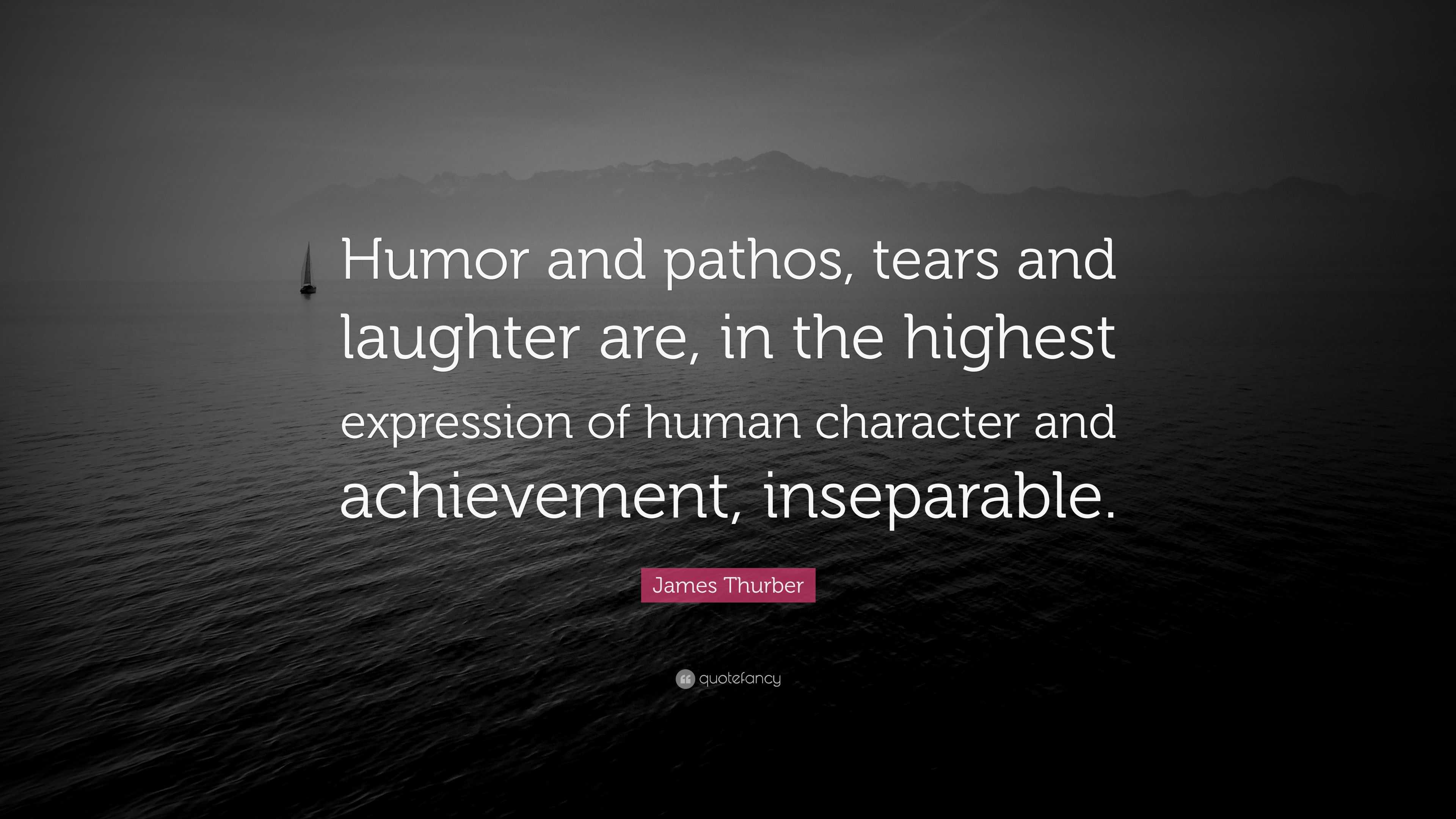 James Thurber Quote: “Humor and pathos, tears and laughter are, in the ...