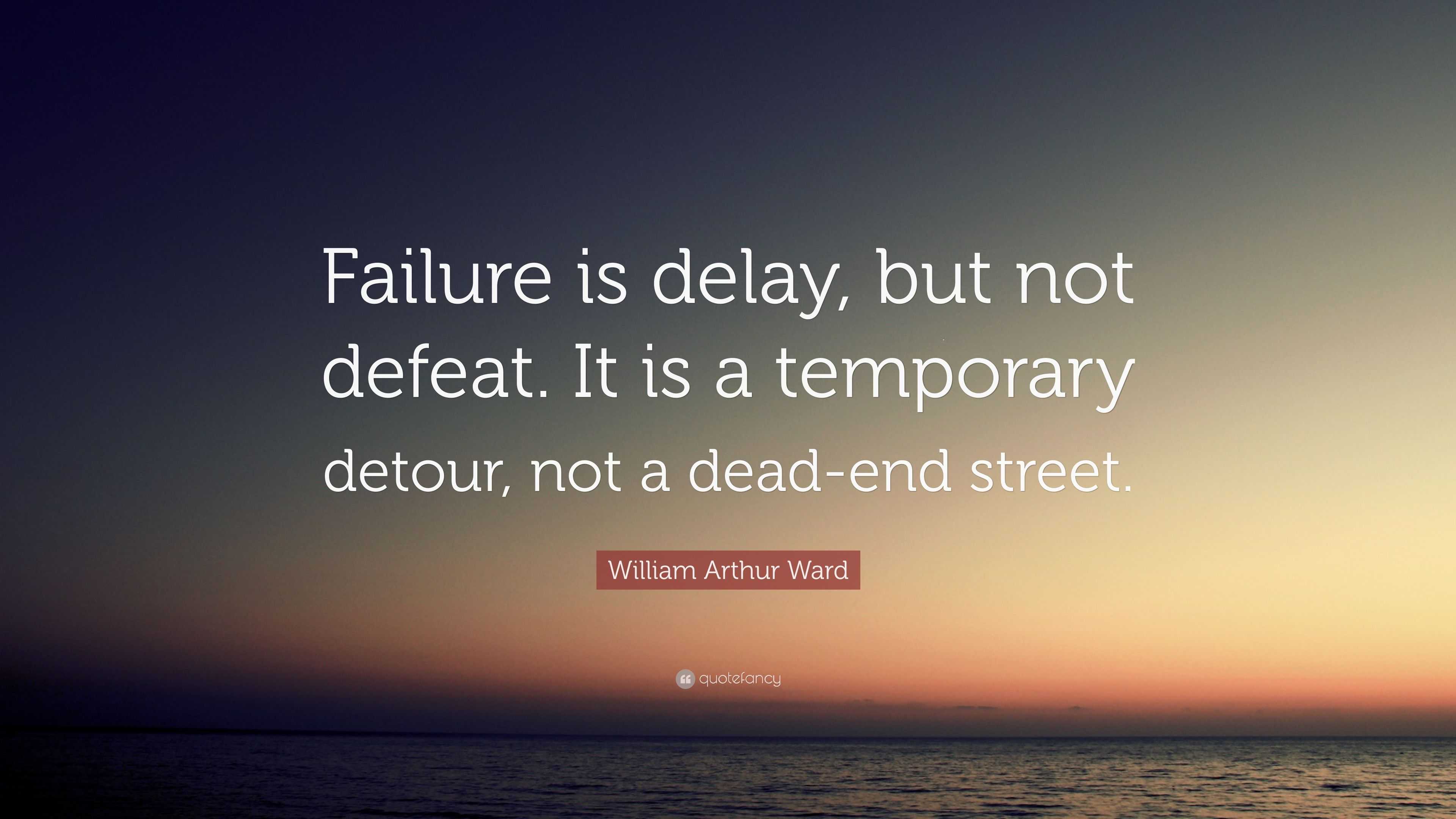 William Arthur Ward Quote: “Failure is delay, but not defeat. It is a ...