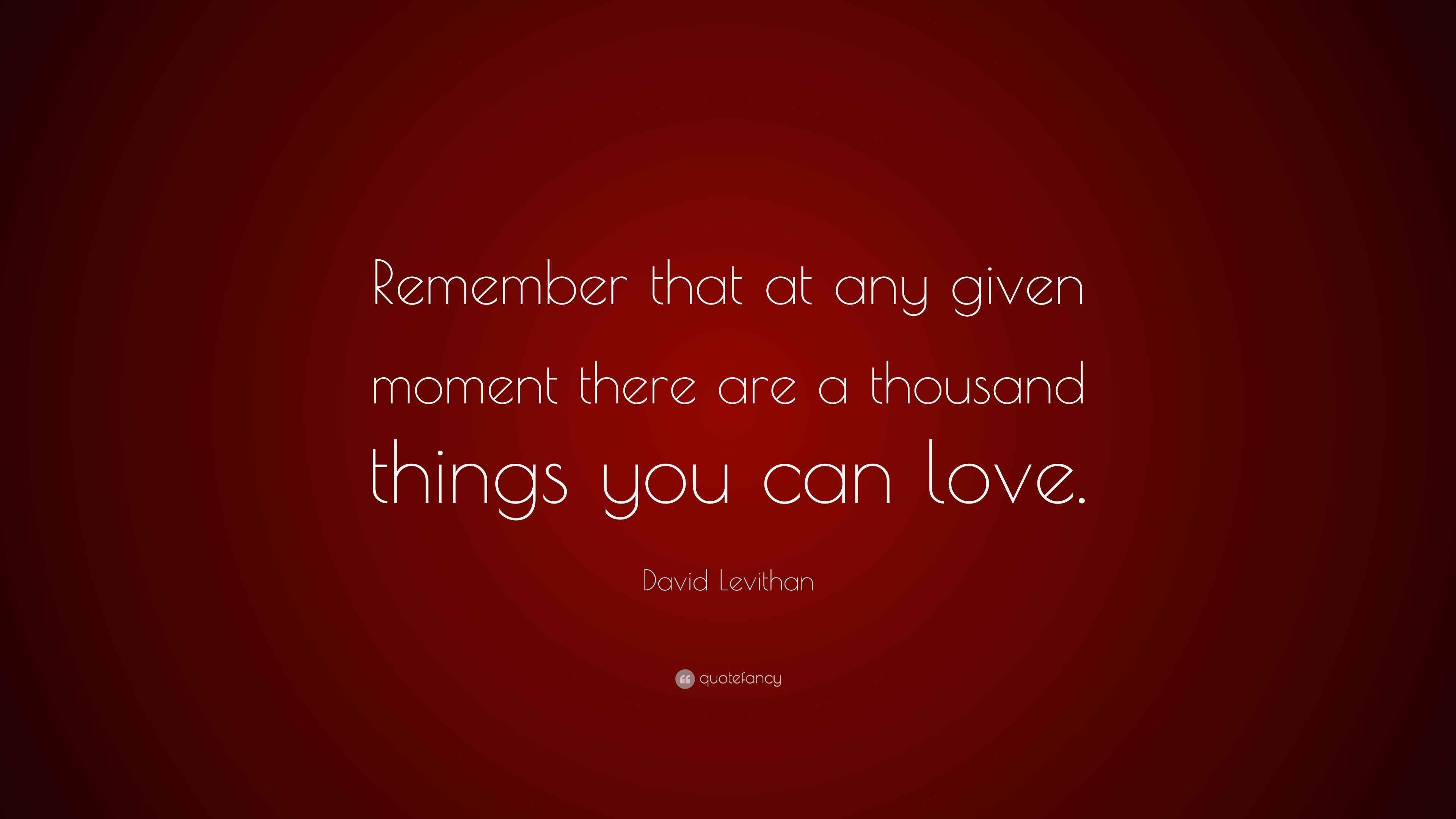 David Levithan Quote: “Remember that at any given moment there are a ...