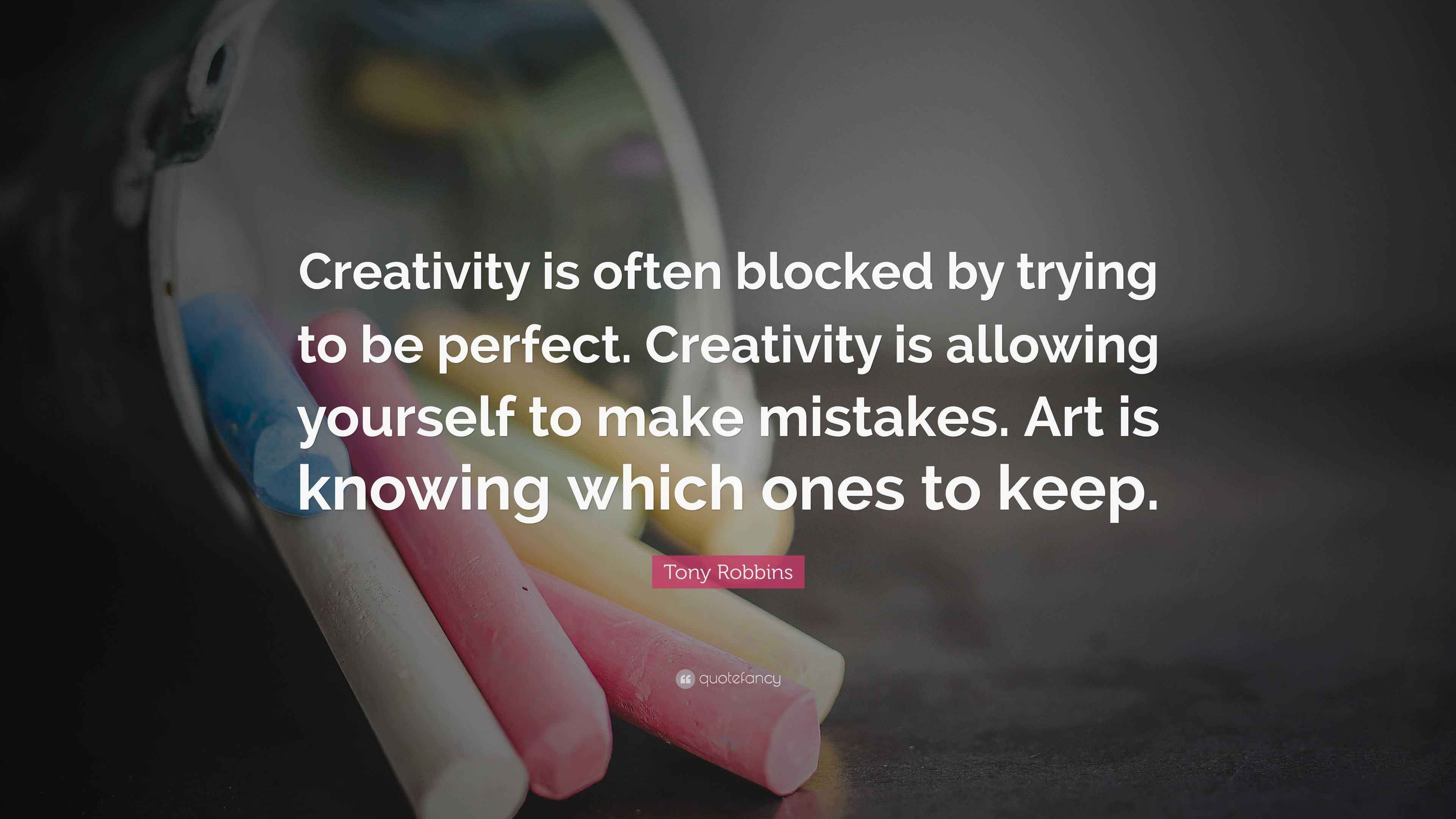 Tony Robbins Quote: “Creativity is often blocked by trying to be ...