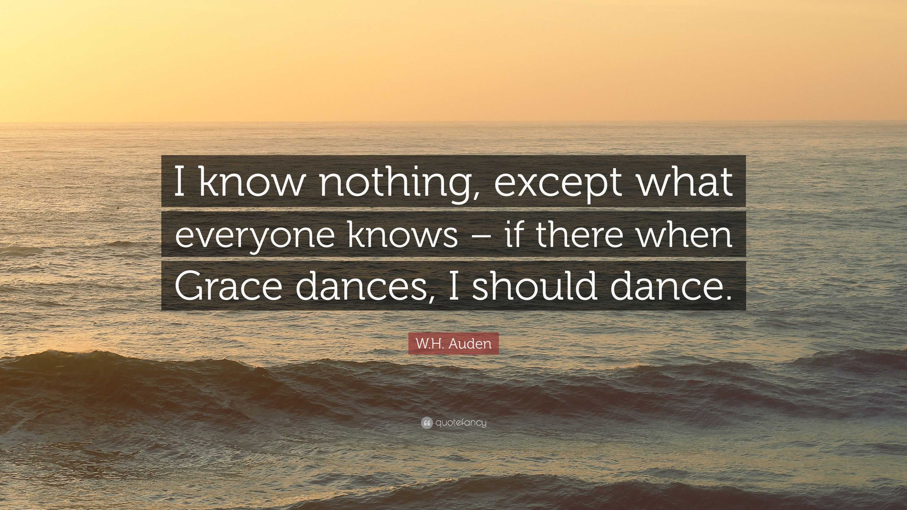 W.H. Auden Quote: “I know nothing, except what everyone knows – if ...