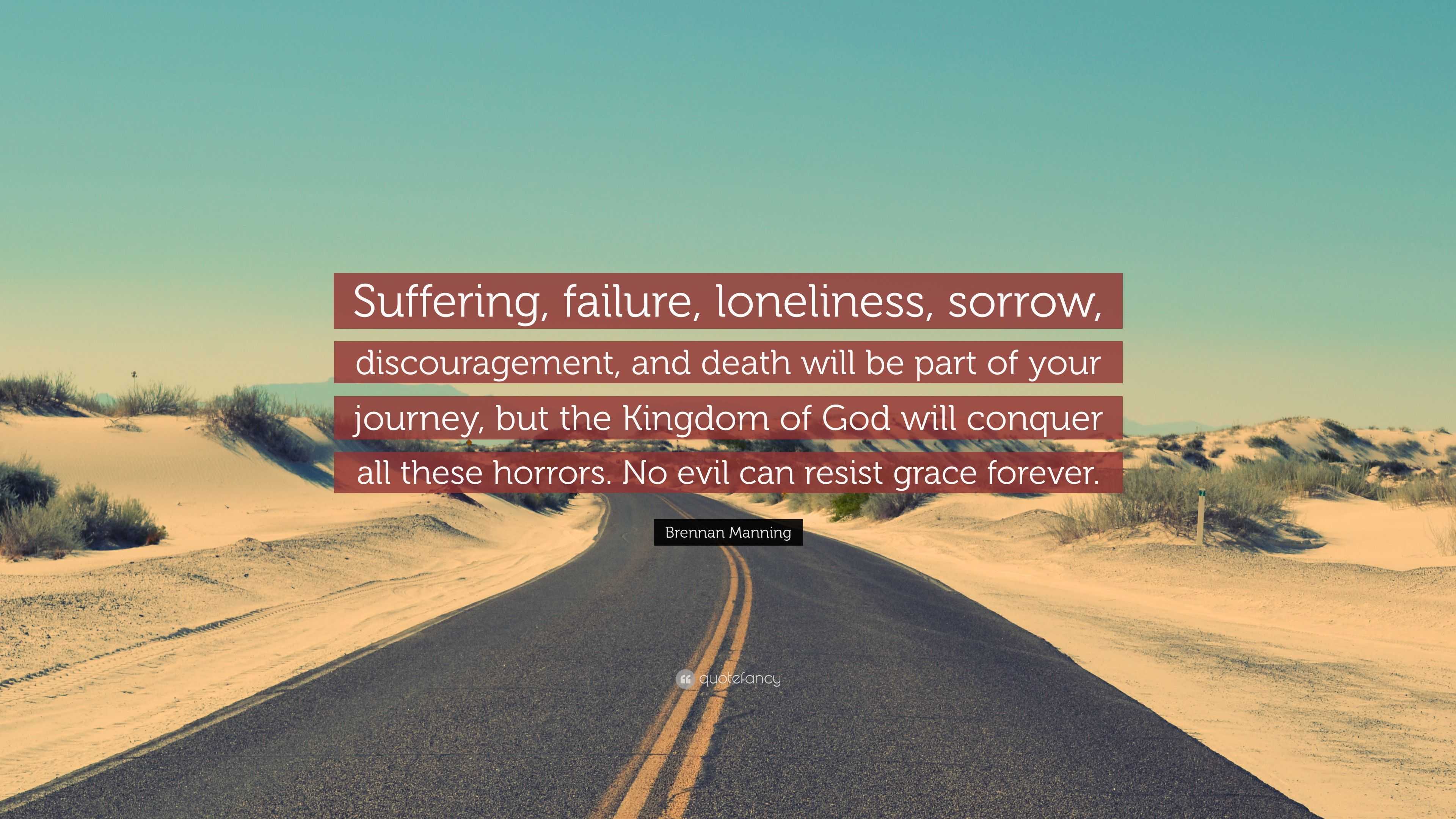 Brennan Manning Quote: “Suffering, failure, loneliness, sorrow ...