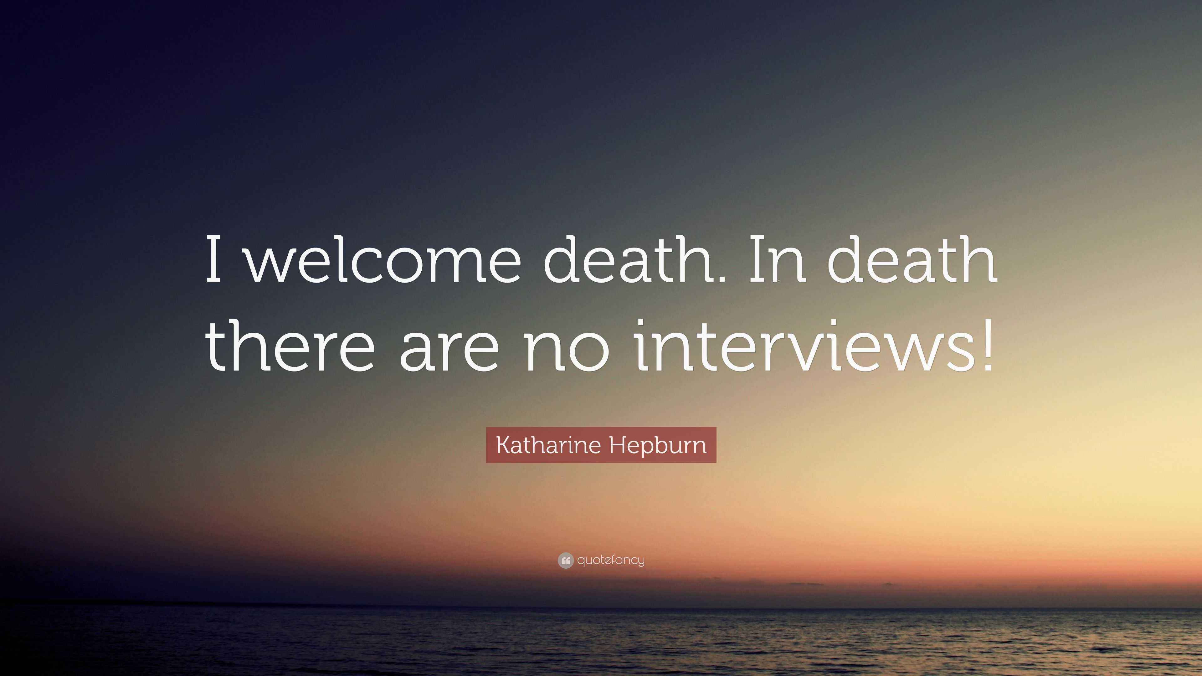 Katharine Hepburn Quote: “I welcome death. In death there are no ...