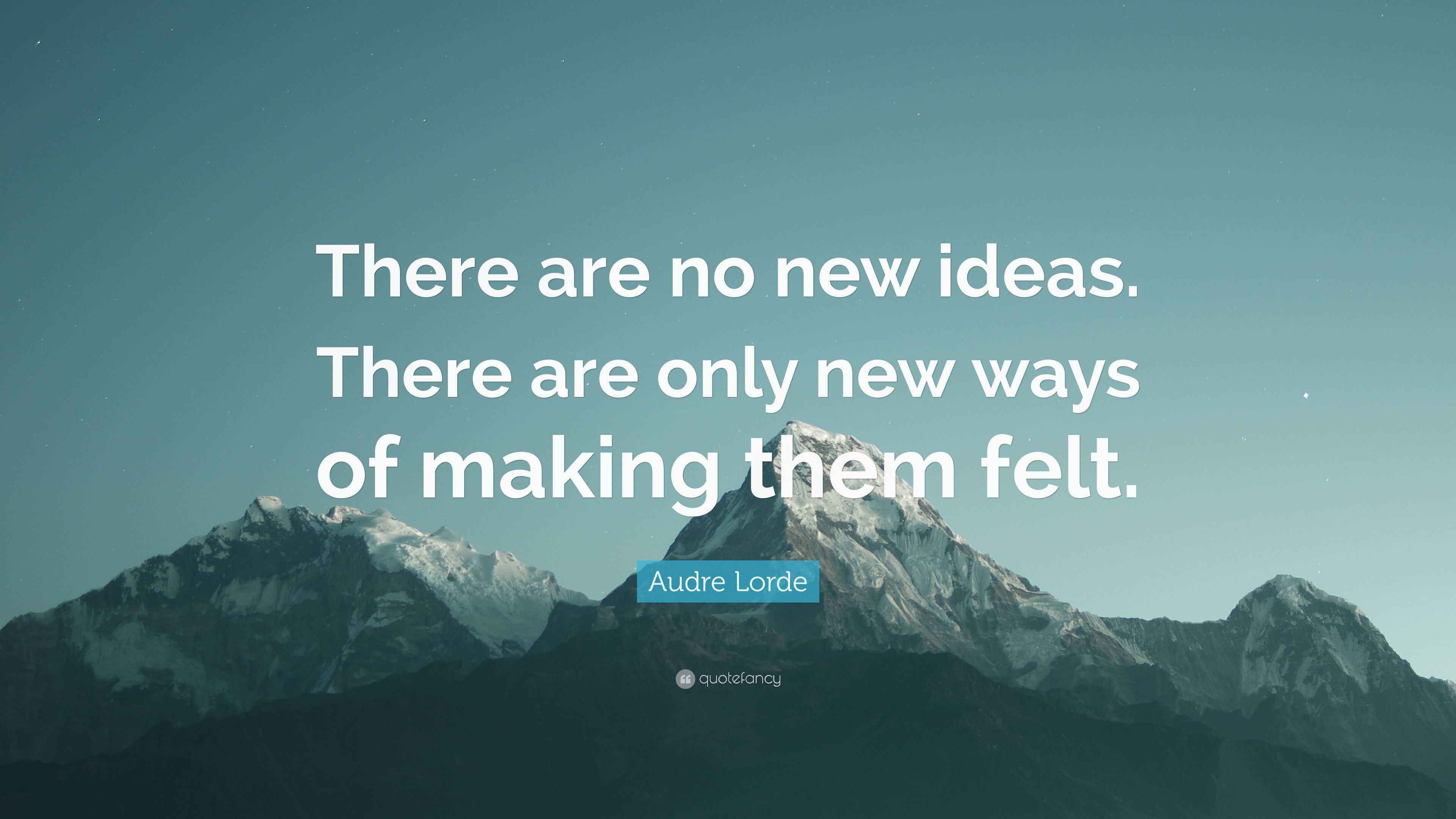Audre Lorde Quote: “There are no new ideas. There are only new ways of ...