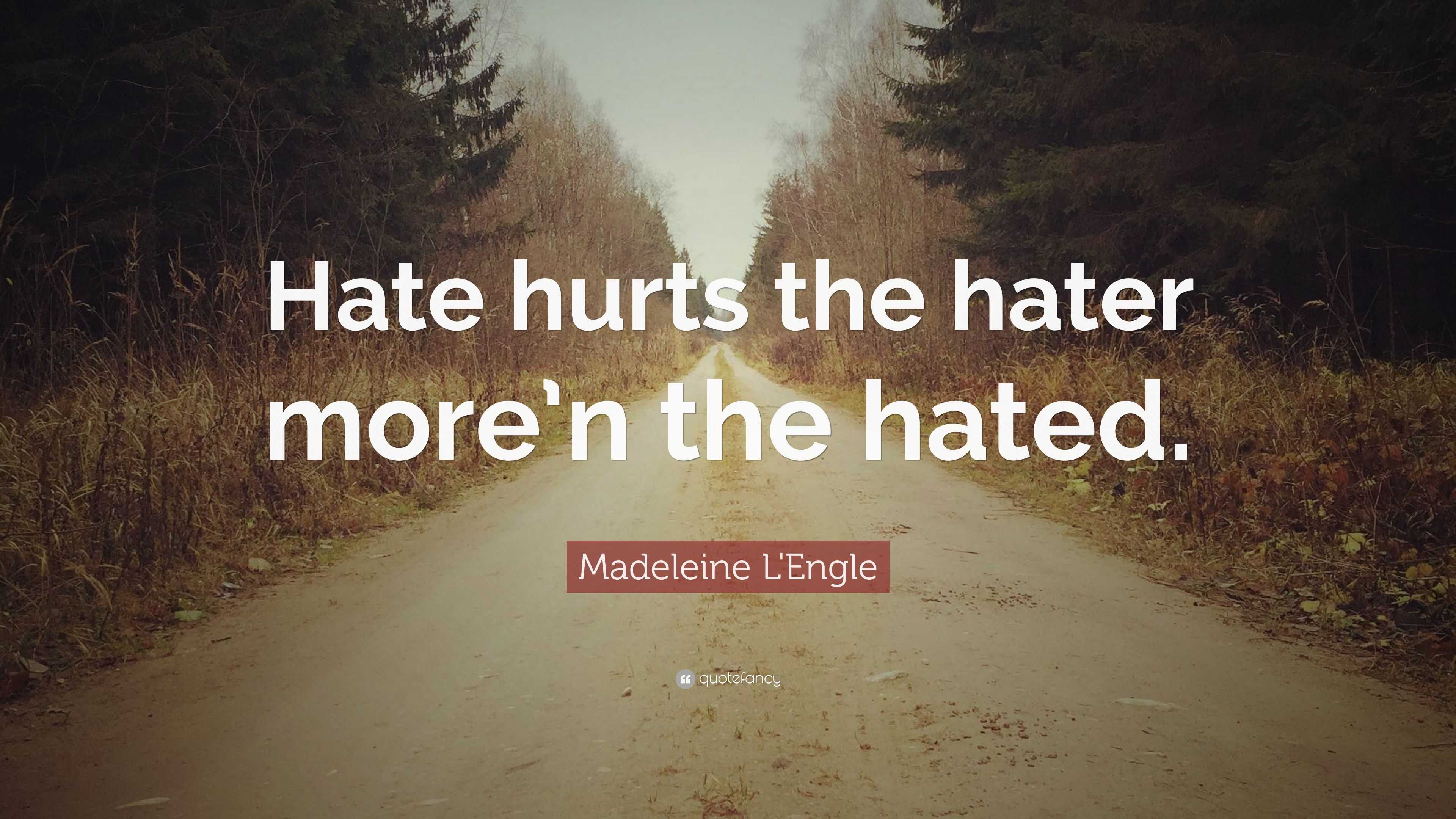 Madeleine L'Engle Quote: “Hate hurts the hater more’n the hated.”